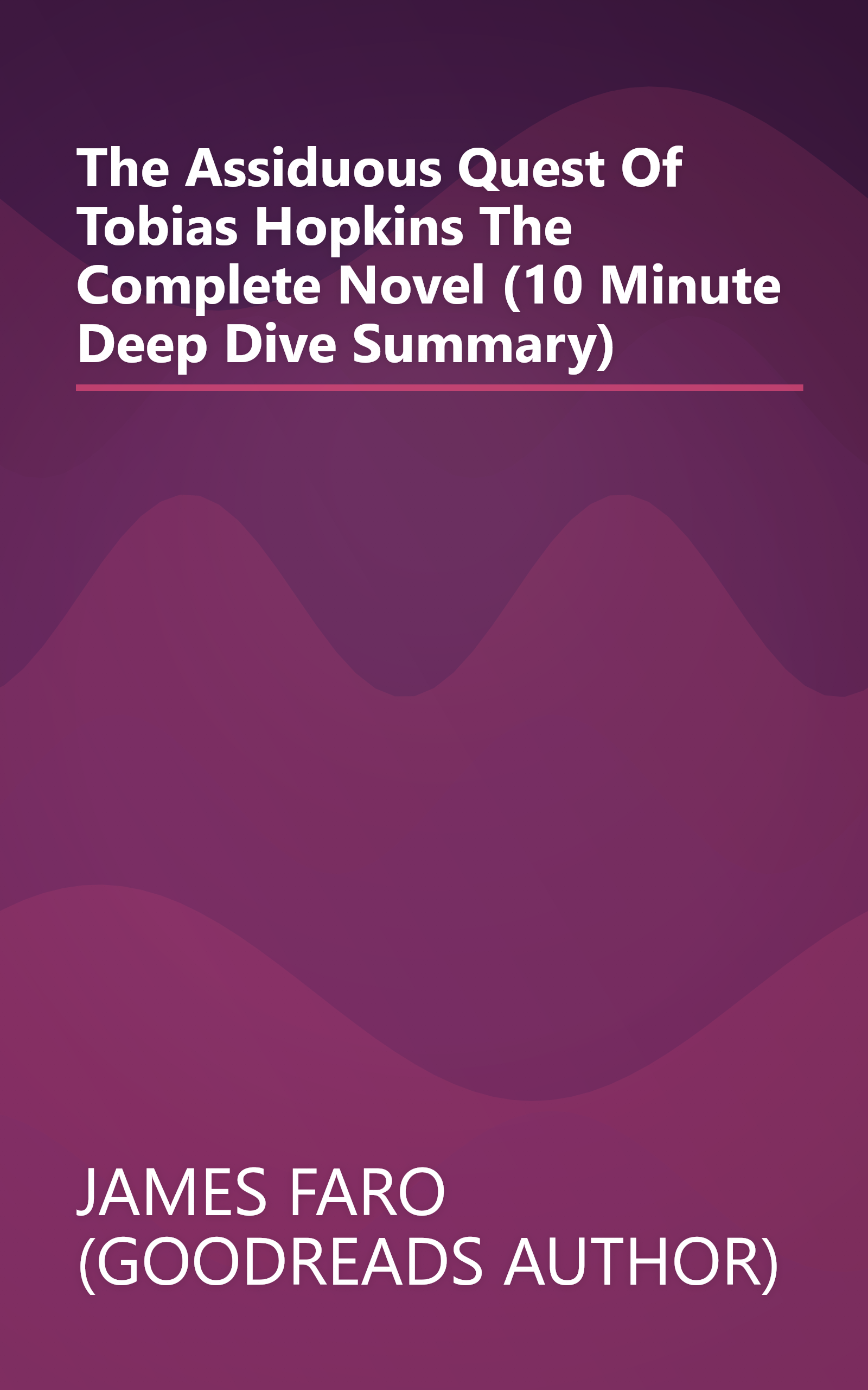 The Assiduous Quest Of Tobias Hopkins  The Complete Novel (10 Minute   Deep Dive Summary) book cover