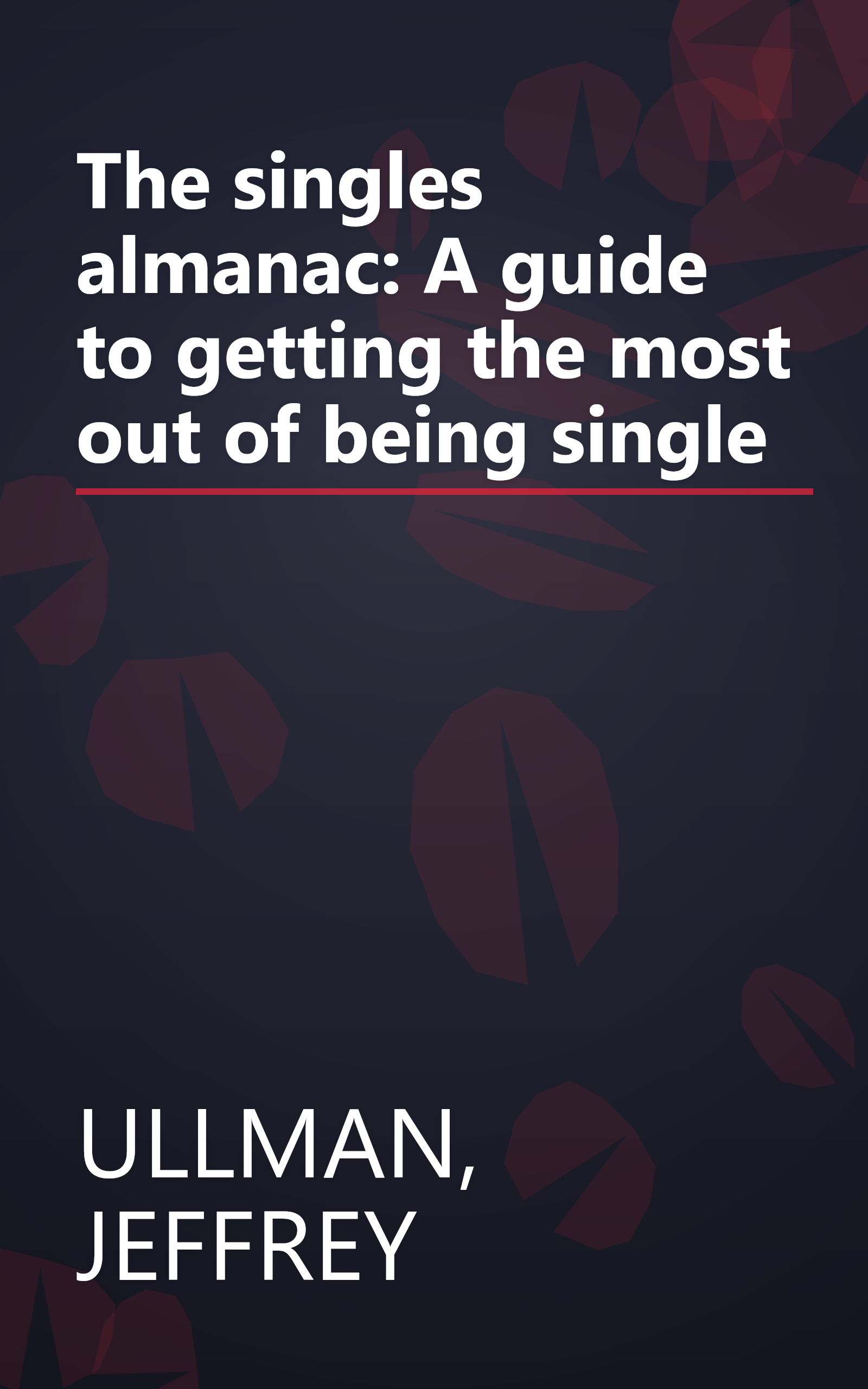 The singles almanac: A guide to getting the most out of being single book cover