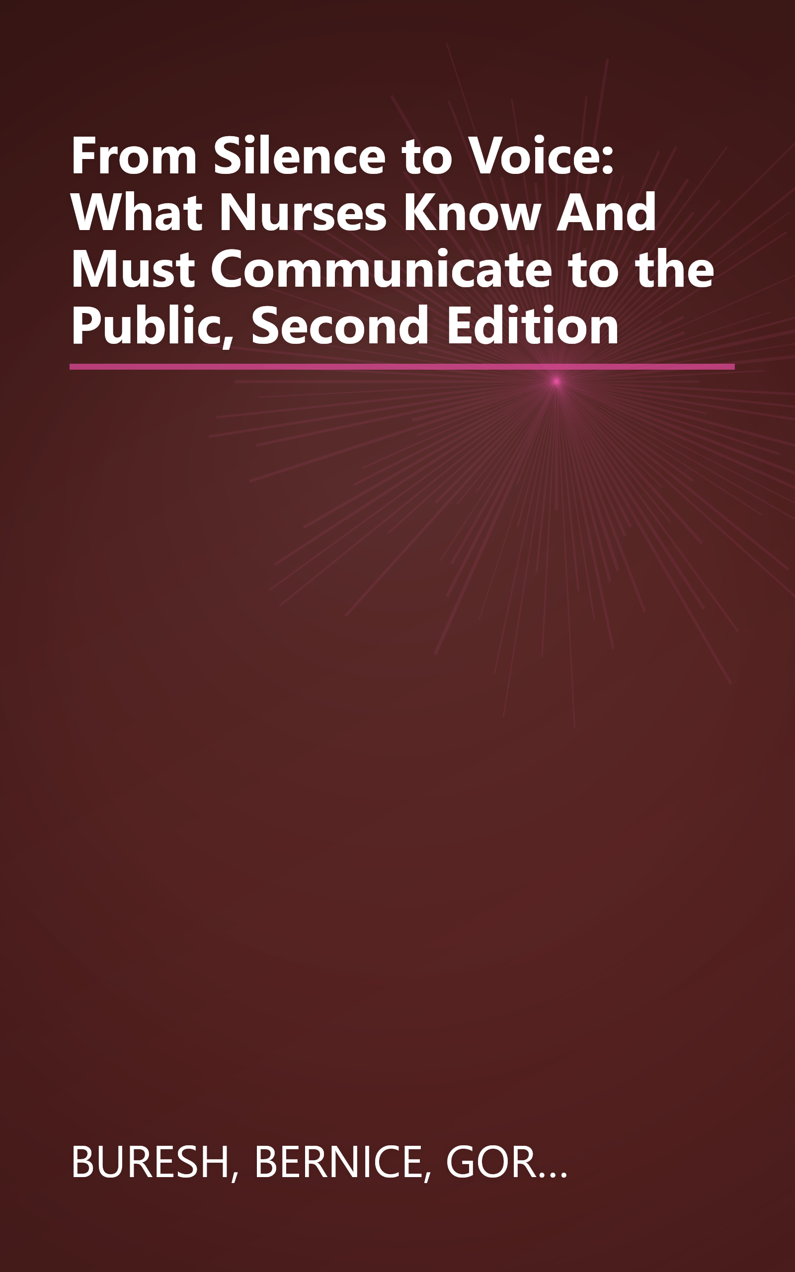 From Silence to Voice: What Nurses Know And Must Communicate to the Public, Second Edition book cover