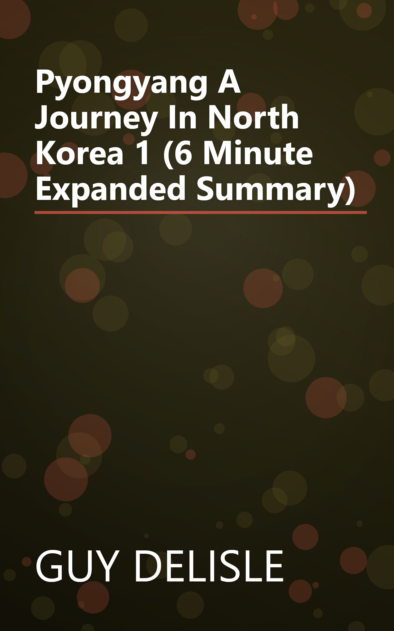 Pyongyang  A Journey In North Korea 1 (6 Minute   Expanded Summary) book cover