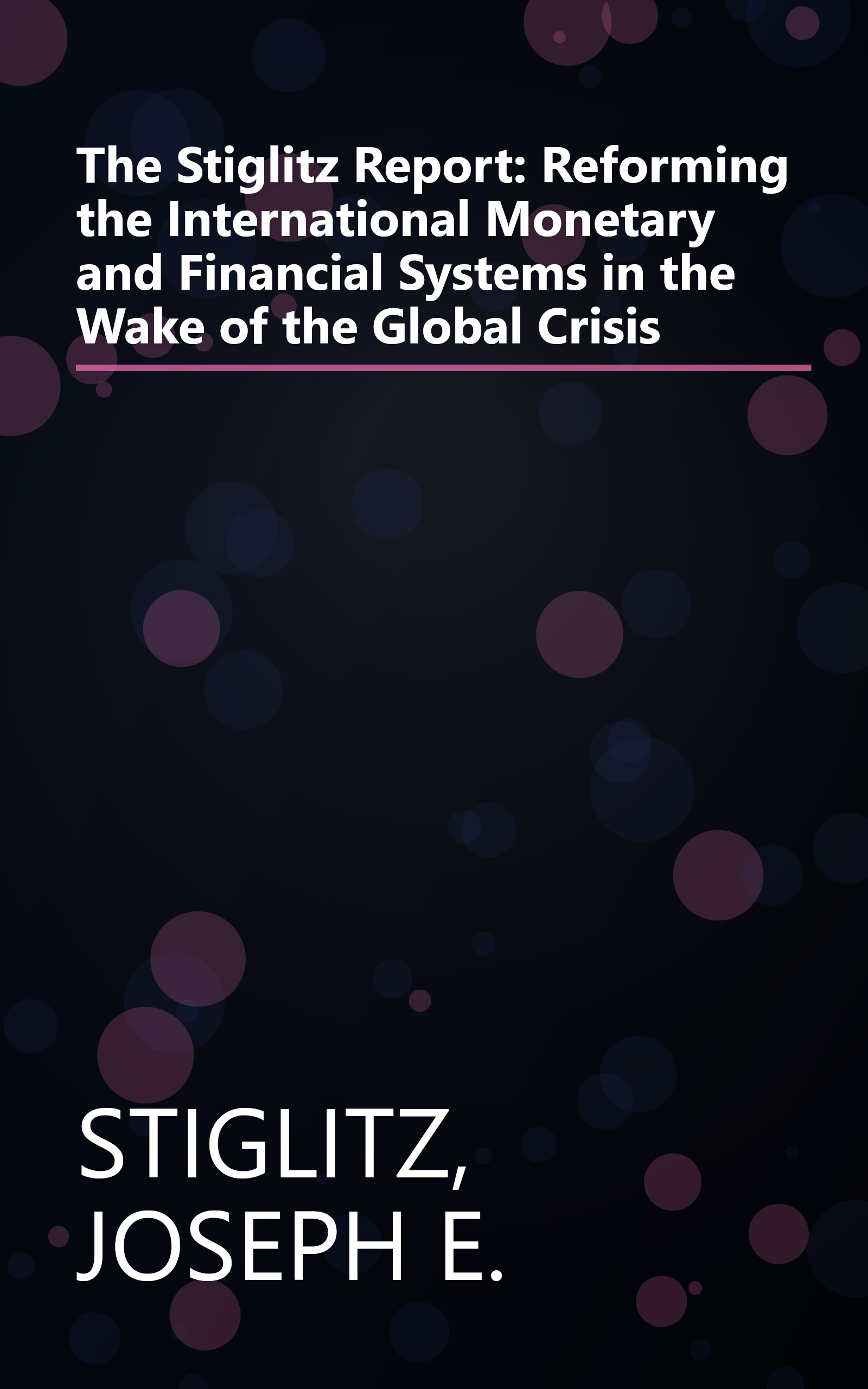 The Stiglitz Report: Reforming the International Monetary and Financial Systems in the Wake of the Global Crisis book cover