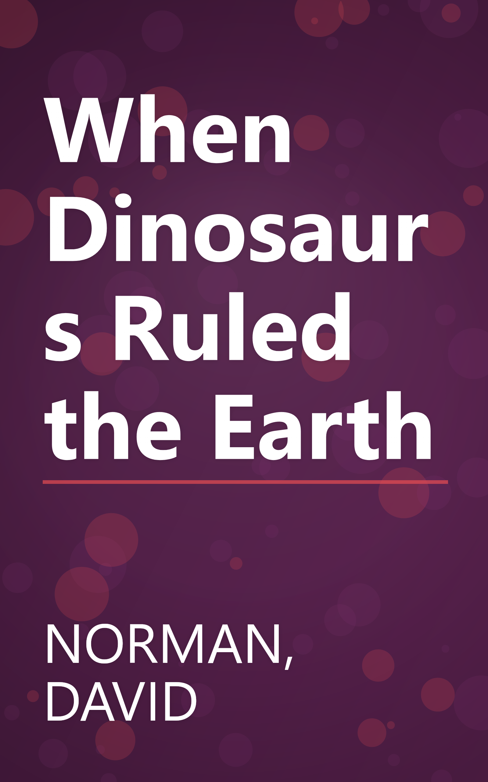 When Dinosaurs Ruled the Earth book cover