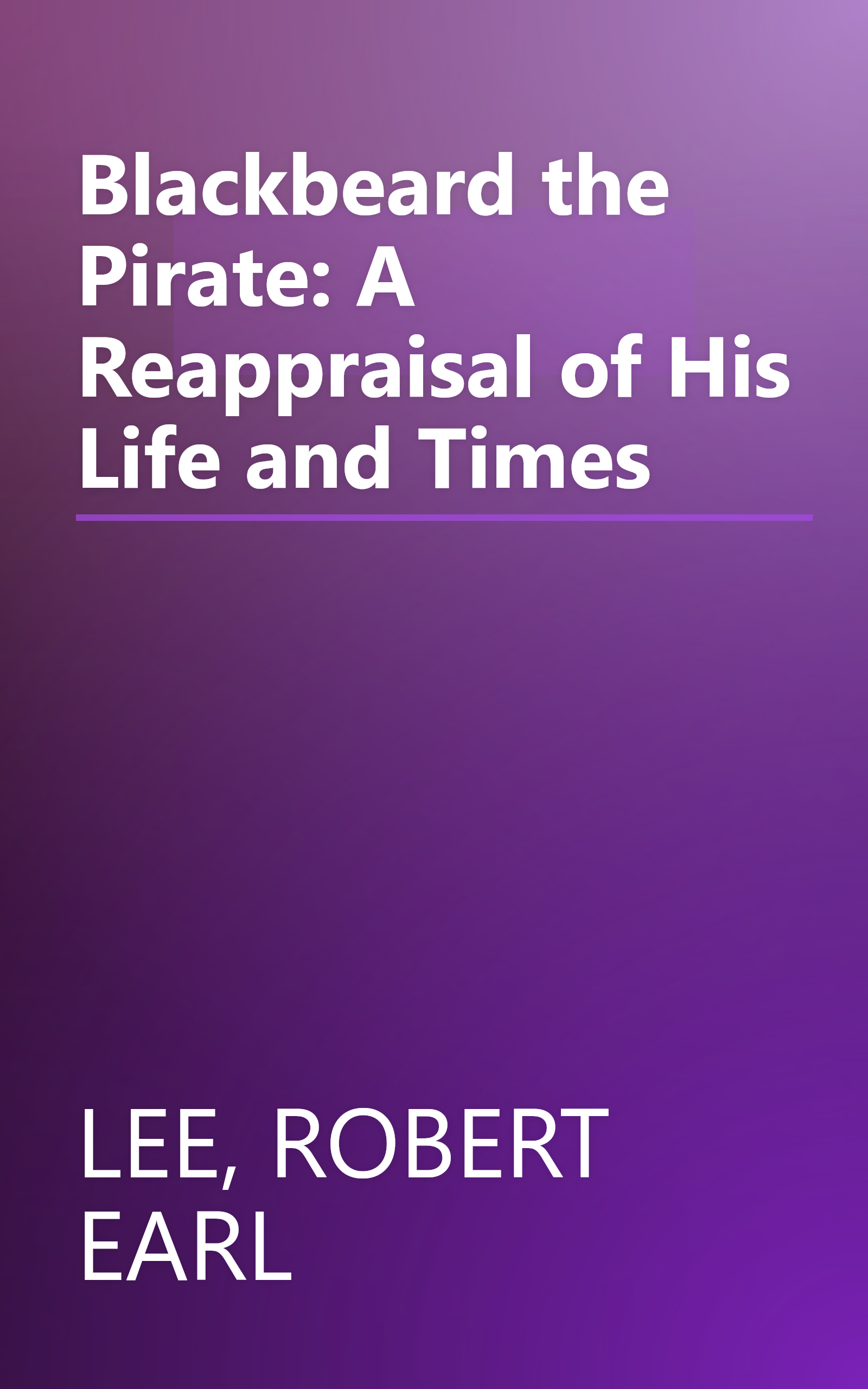 Blackbeard the Pirate: A Reappraisal of His Life and Times book cover
