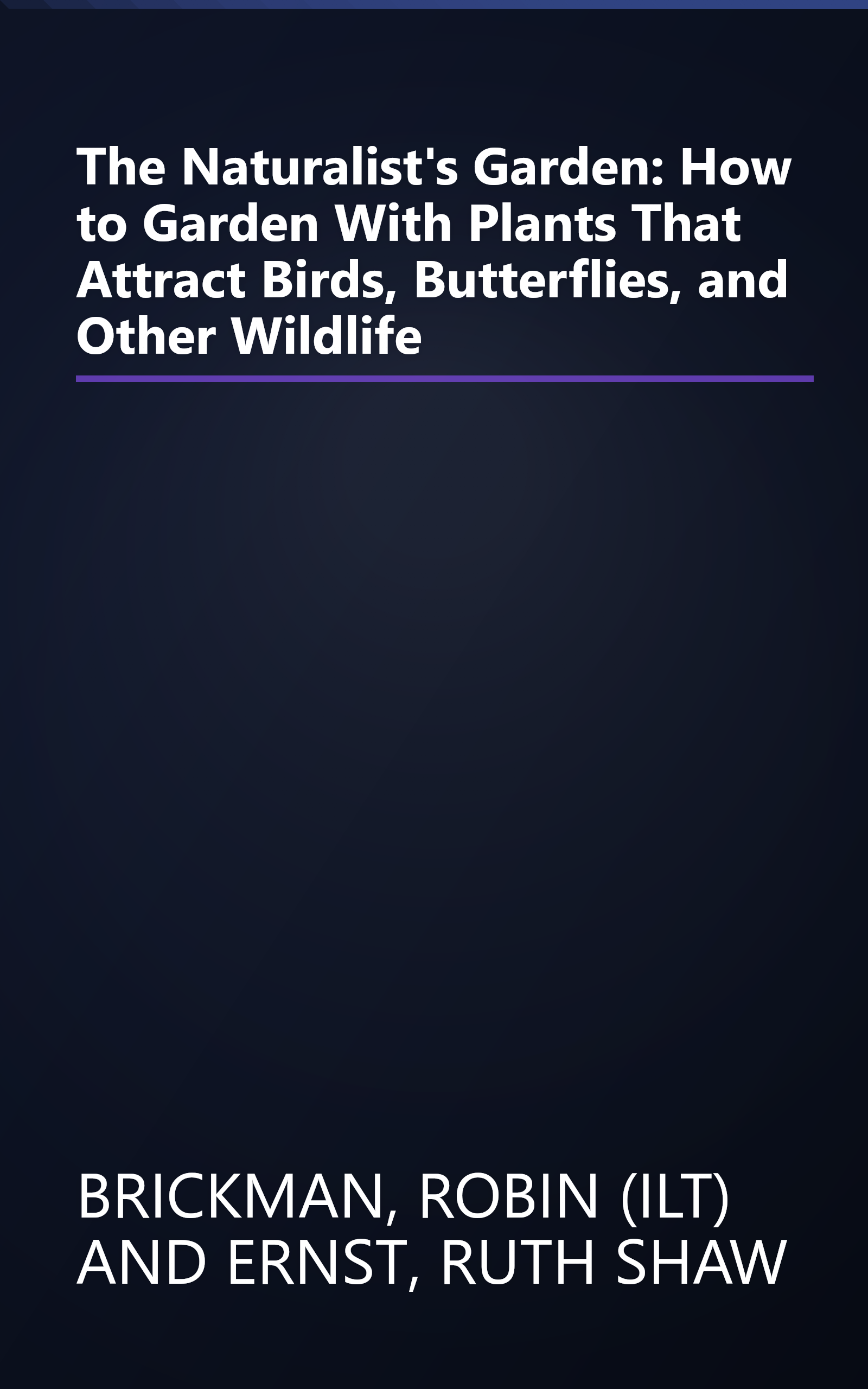 The Naturalist's Garden: How to Garden With Plants That Attract Birds, Butterflies, and Other Wildlife book cover