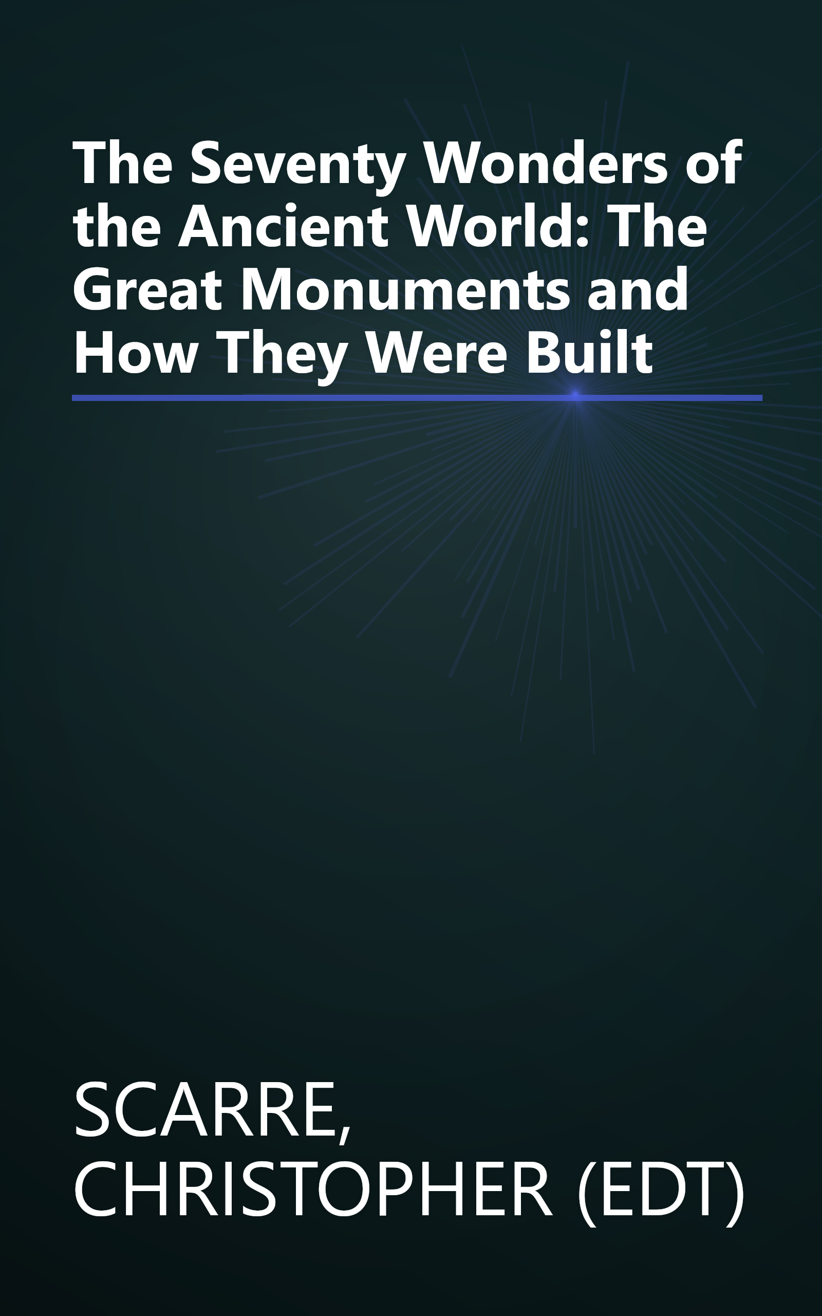 The Seventy Wonders of the Ancient World: The Great Monuments and How They Were Built book cover