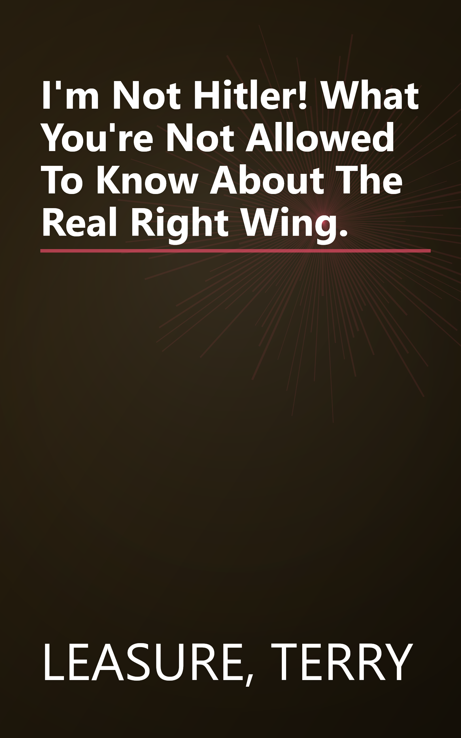 I'm Not Hitler! What You're Not Allowed To Know About The Real Right Wing. book cover