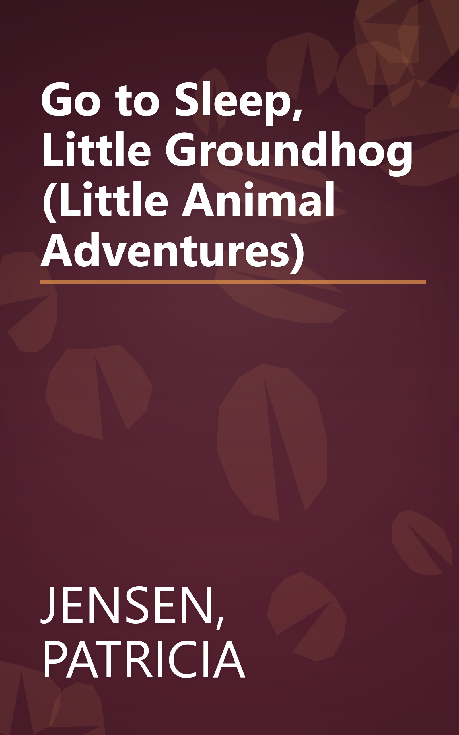 Go to Sleep, Little Groundhog (Little Animal Adventures) book cover