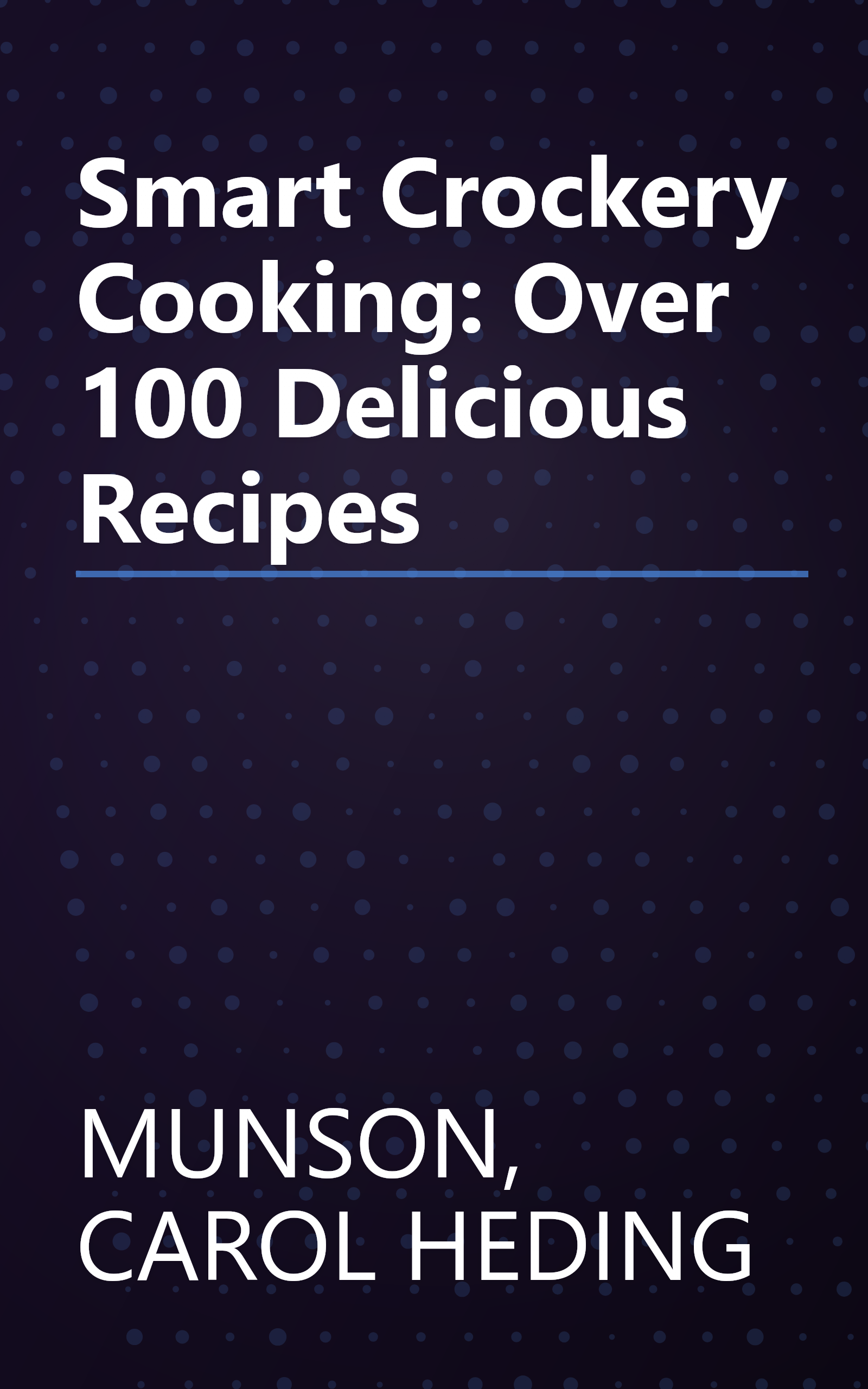 Smart Crockery Cooking: Over 100 Delicious Recipes book cover