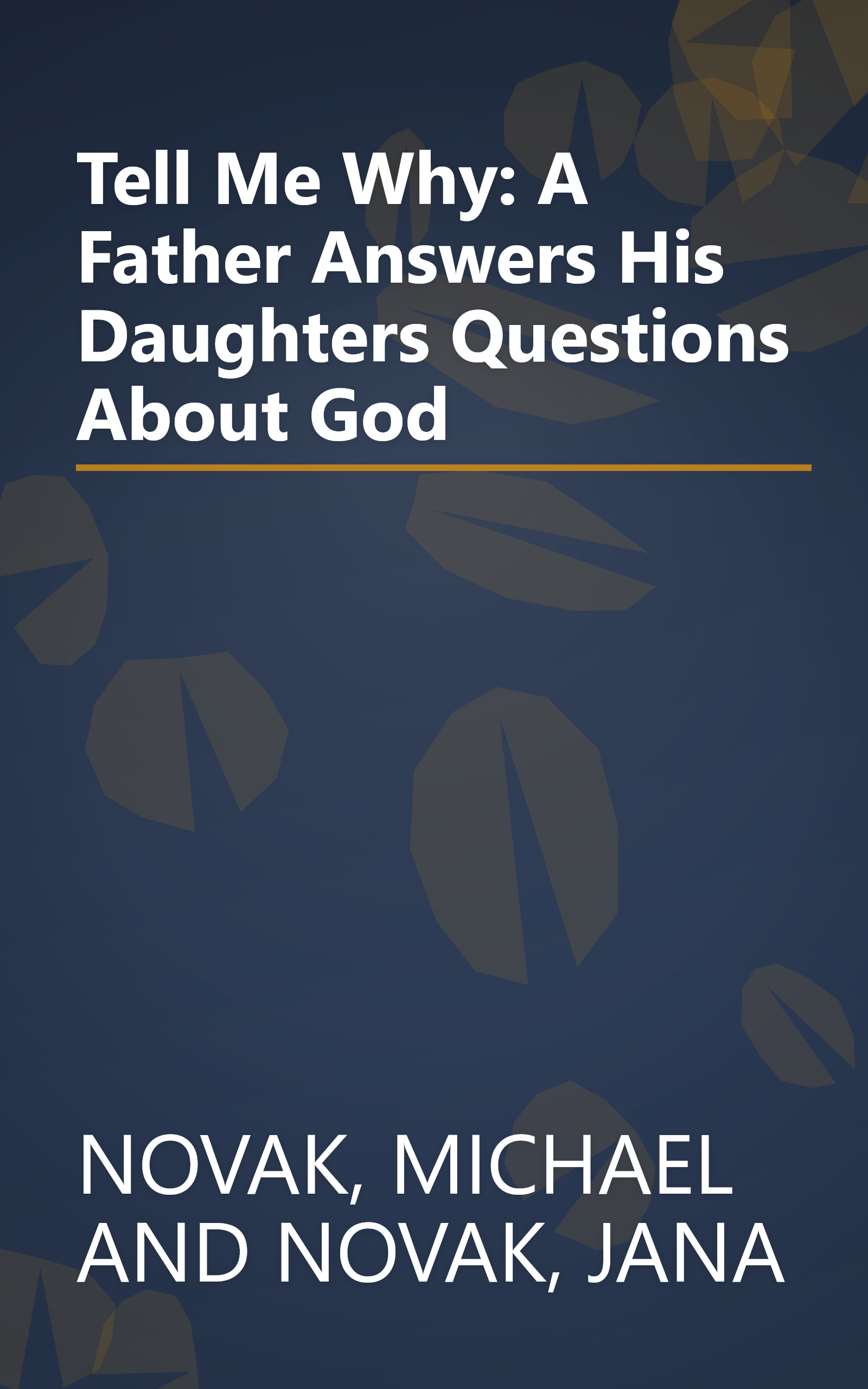 Tell Me Why: A Father Answers His Daughters Questions About God book cover