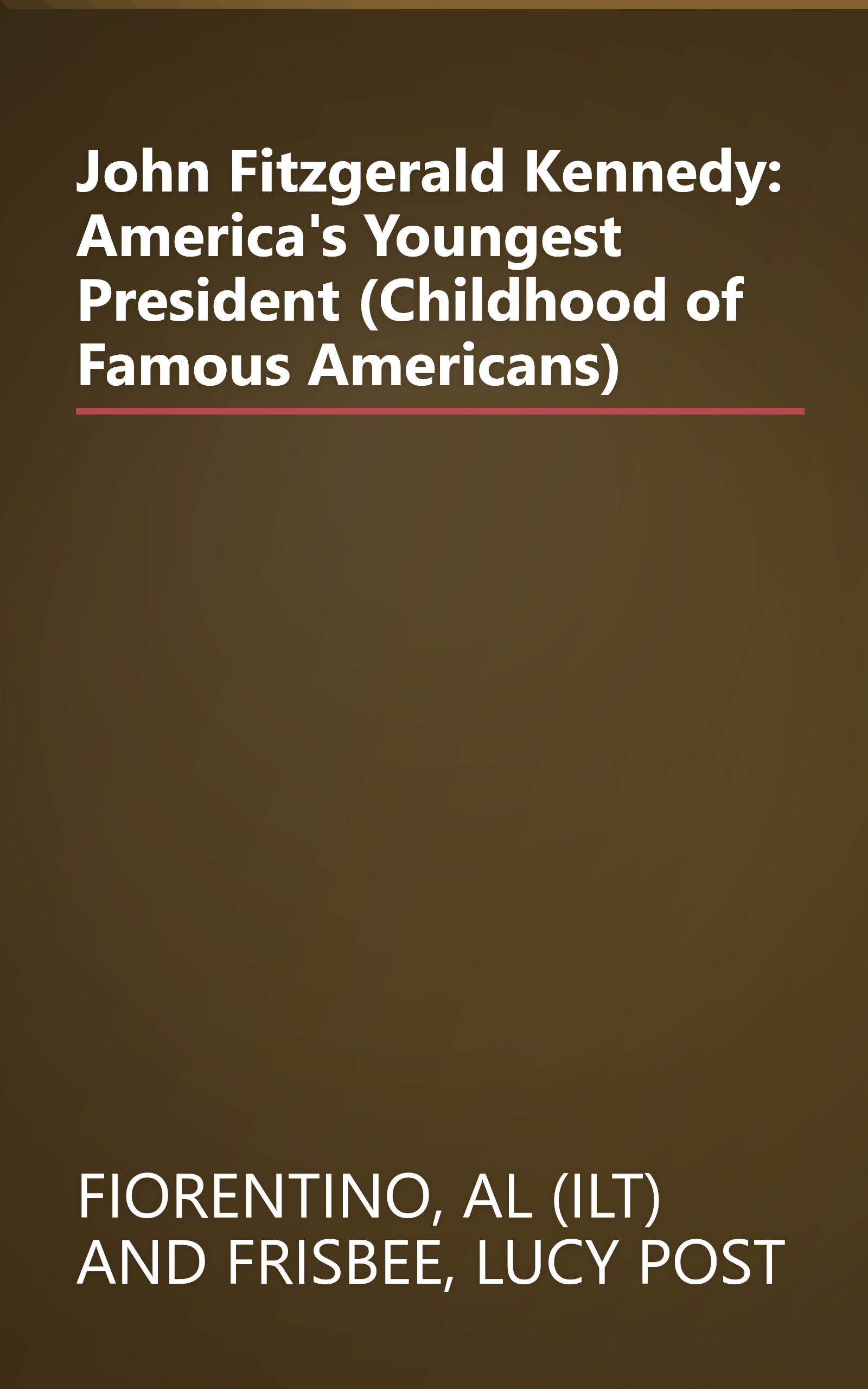 John Fitzgerald Kennedy: America's Youngest President (Childhood of Famous Americans) book cover