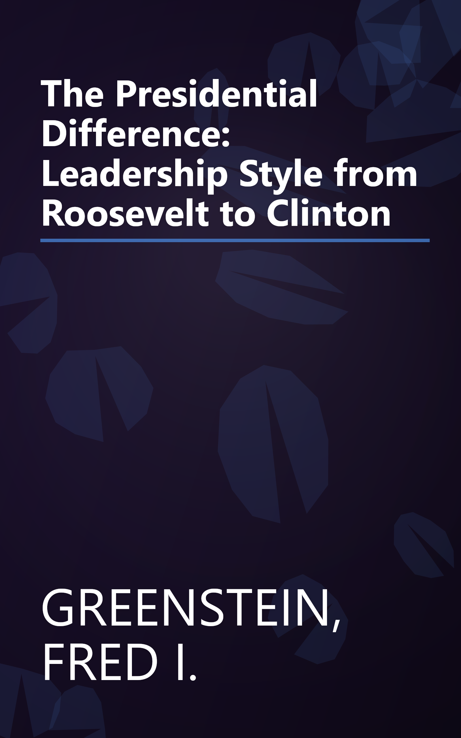 The Presidential Difference: Leadership Style from Roosevelt to Clinton book cover
