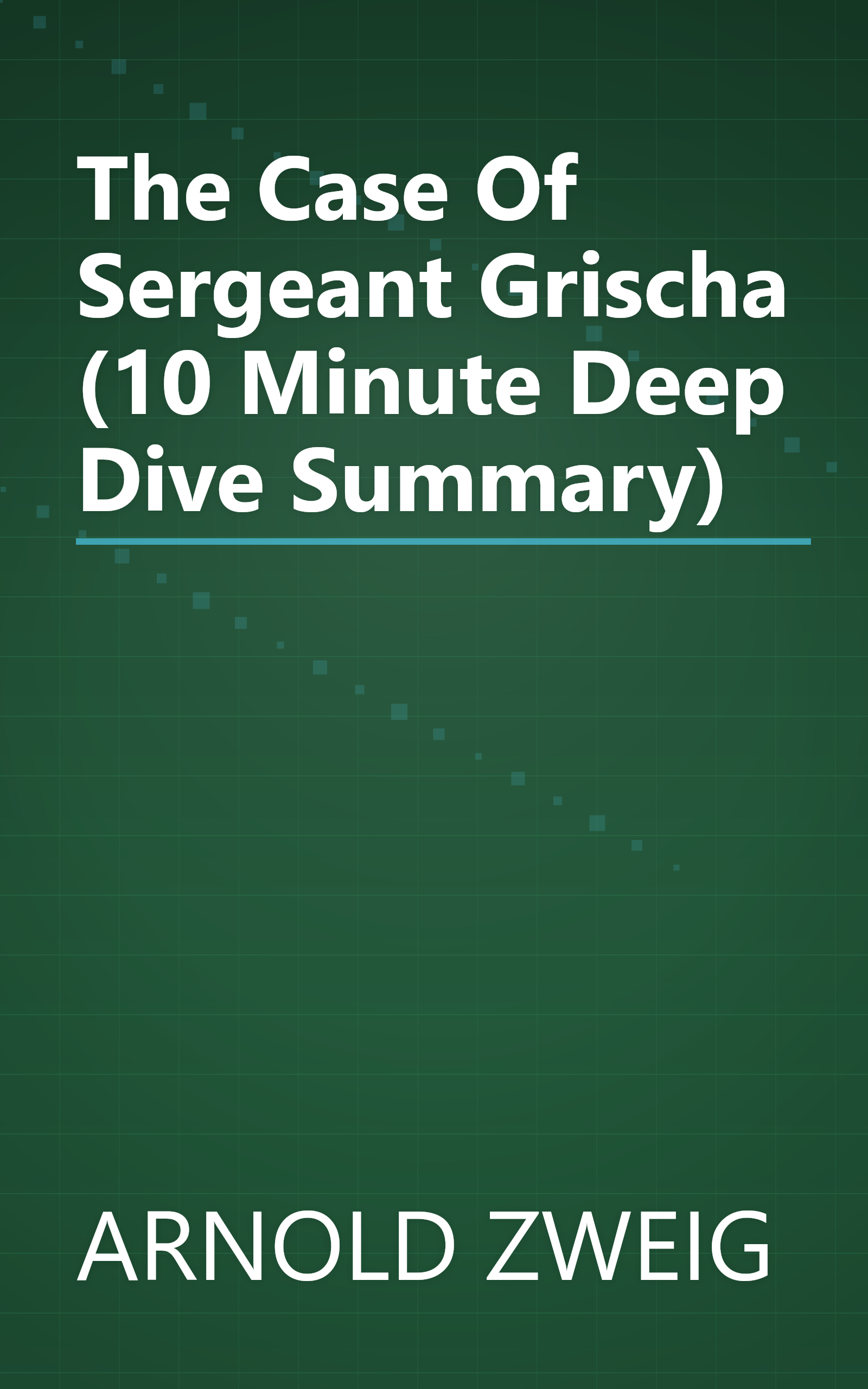 The Case Of Sergeant Grischa (10 Minute   Deep Dive Summary) book cover