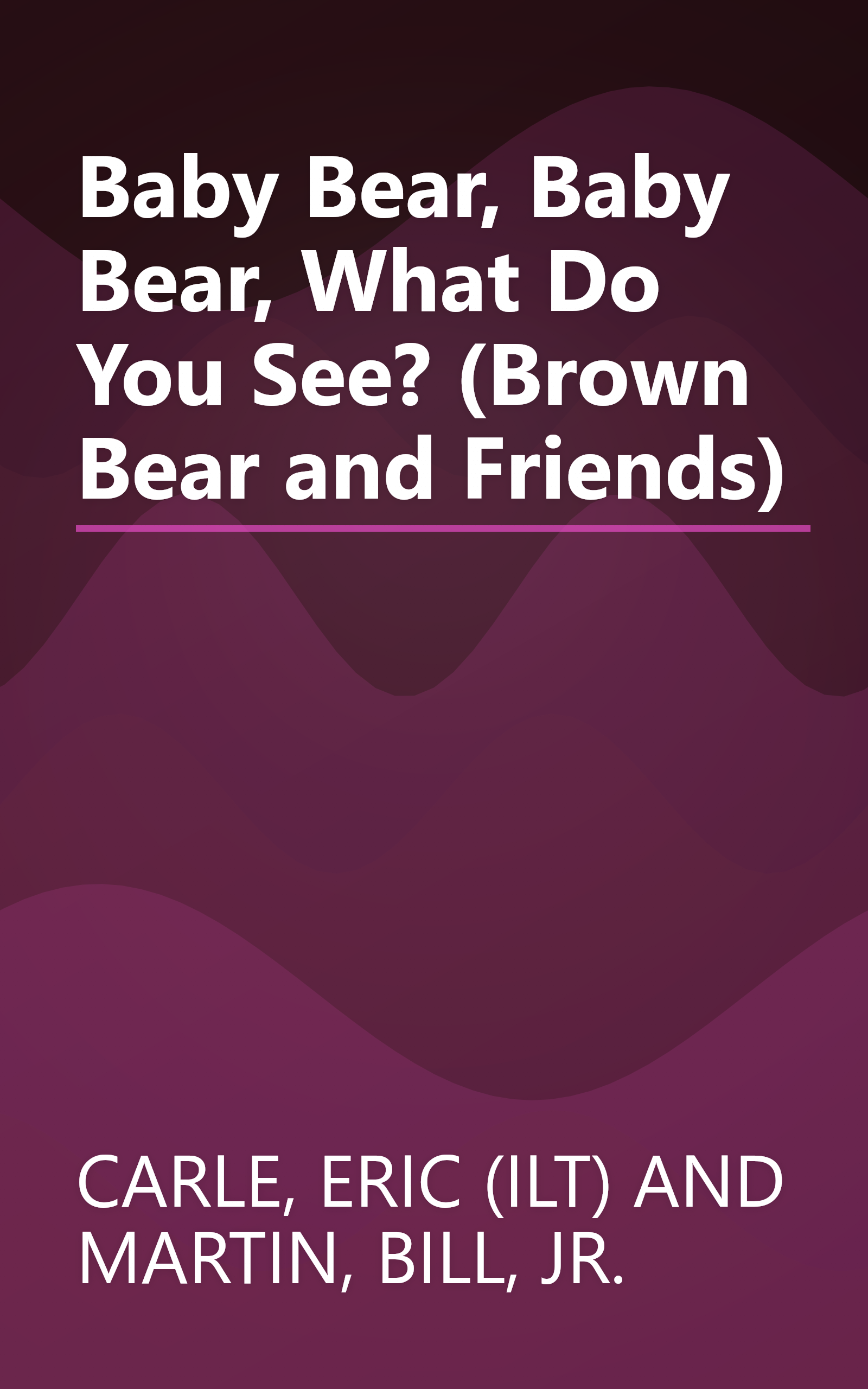 Baby Bear, Baby Bear, What Do You See? (Brown Bear and Friends) book cover