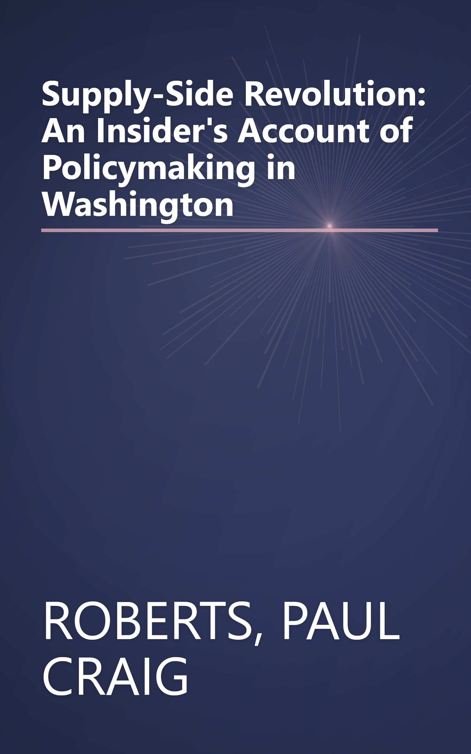 Supply-Side Revolution: An Insider's Account of Policymaking in Washington book cover