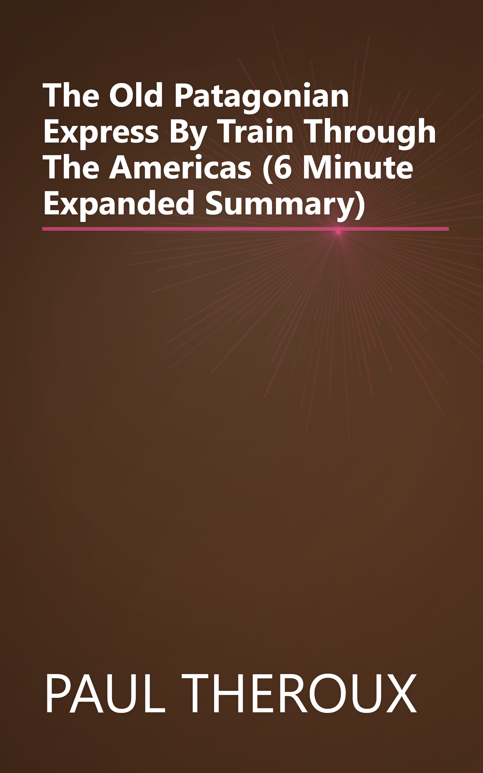 The Old Patagonian Express  By Train Through The Americas (6 Minute   Expanded Summary) book cover