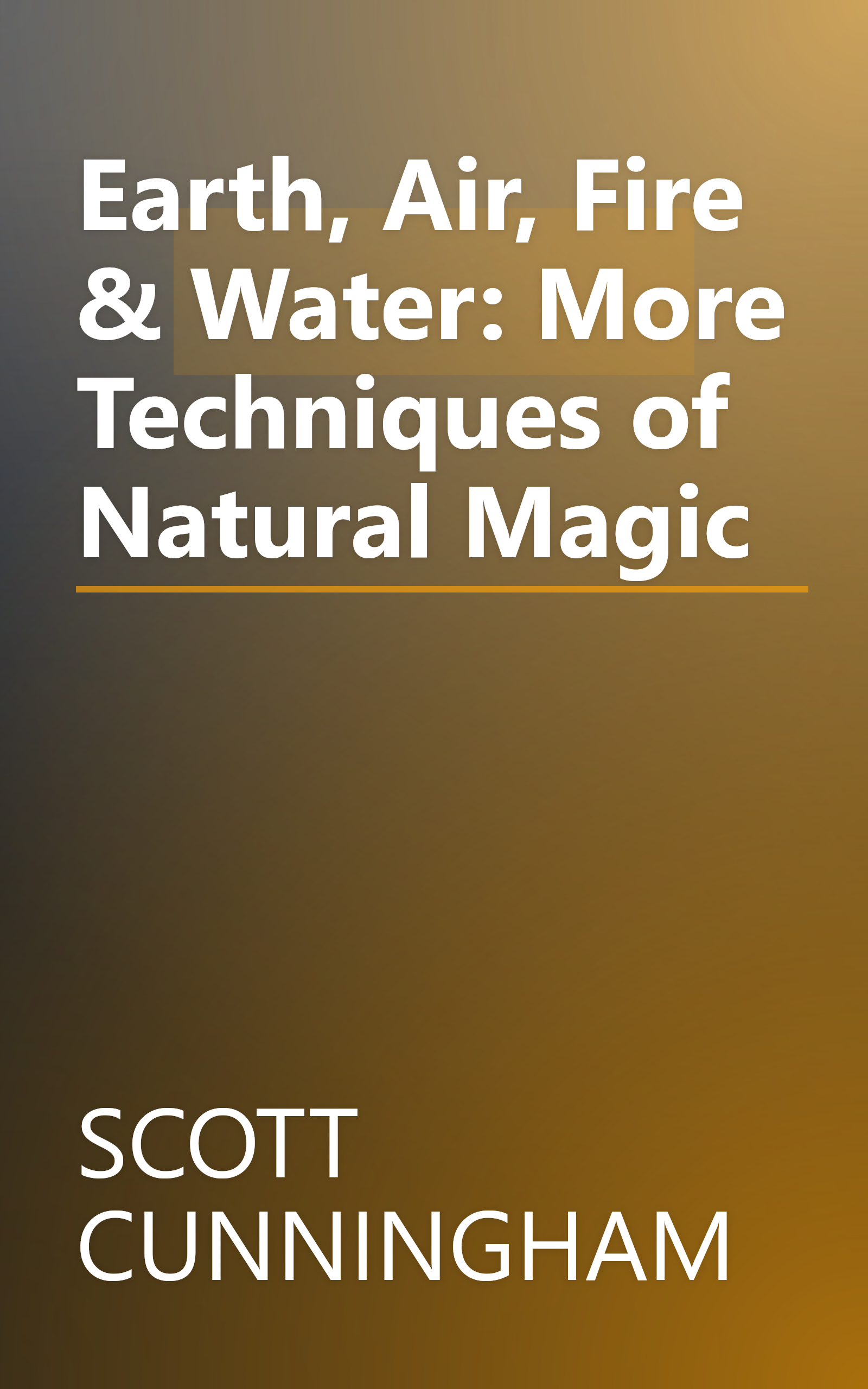 Earth, Air, Fire & Water: More Techniques of Natural Magic book cover