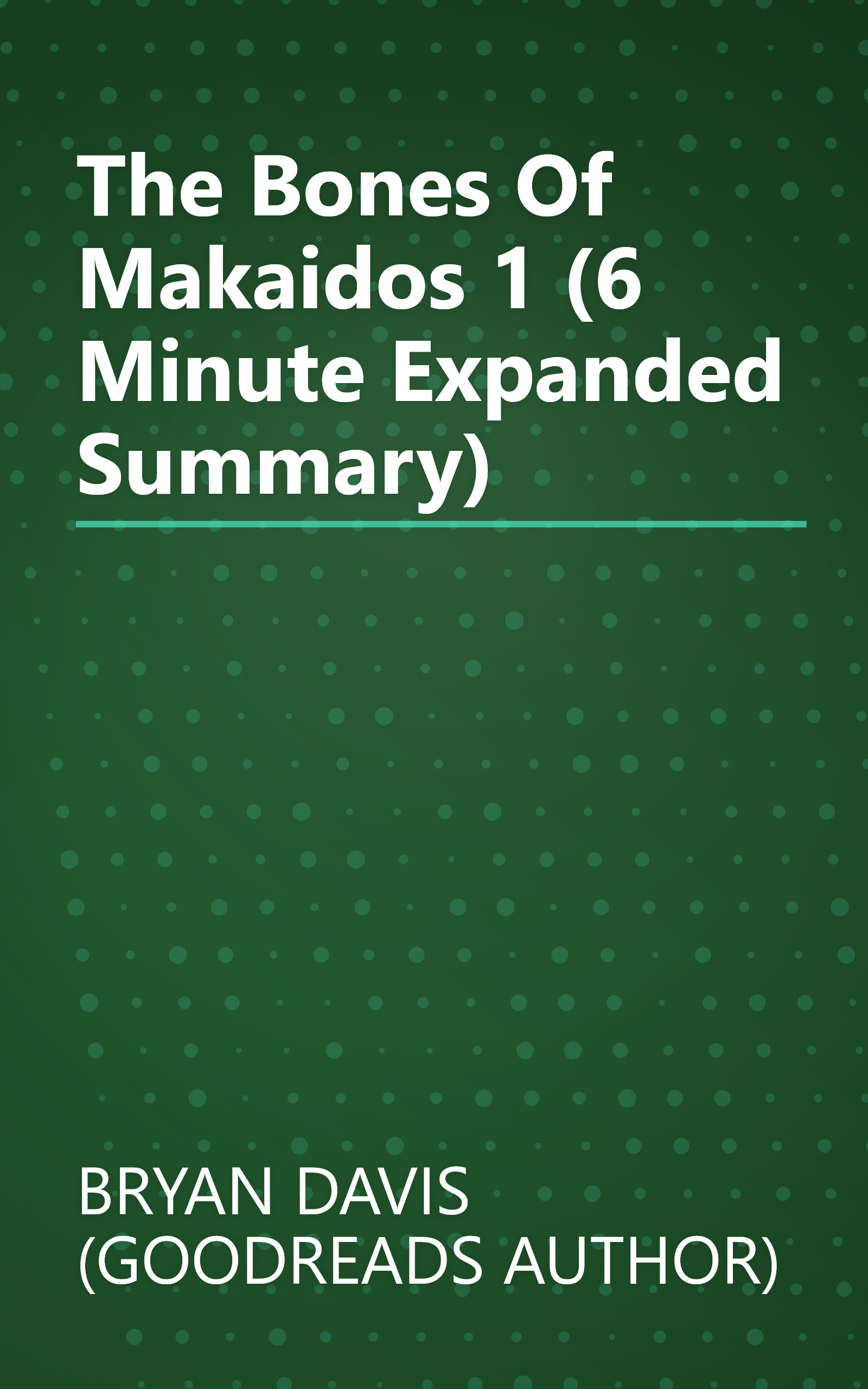 The Bones Of Makaidos 1 (6 Minute   Expanded Summary) book cover
