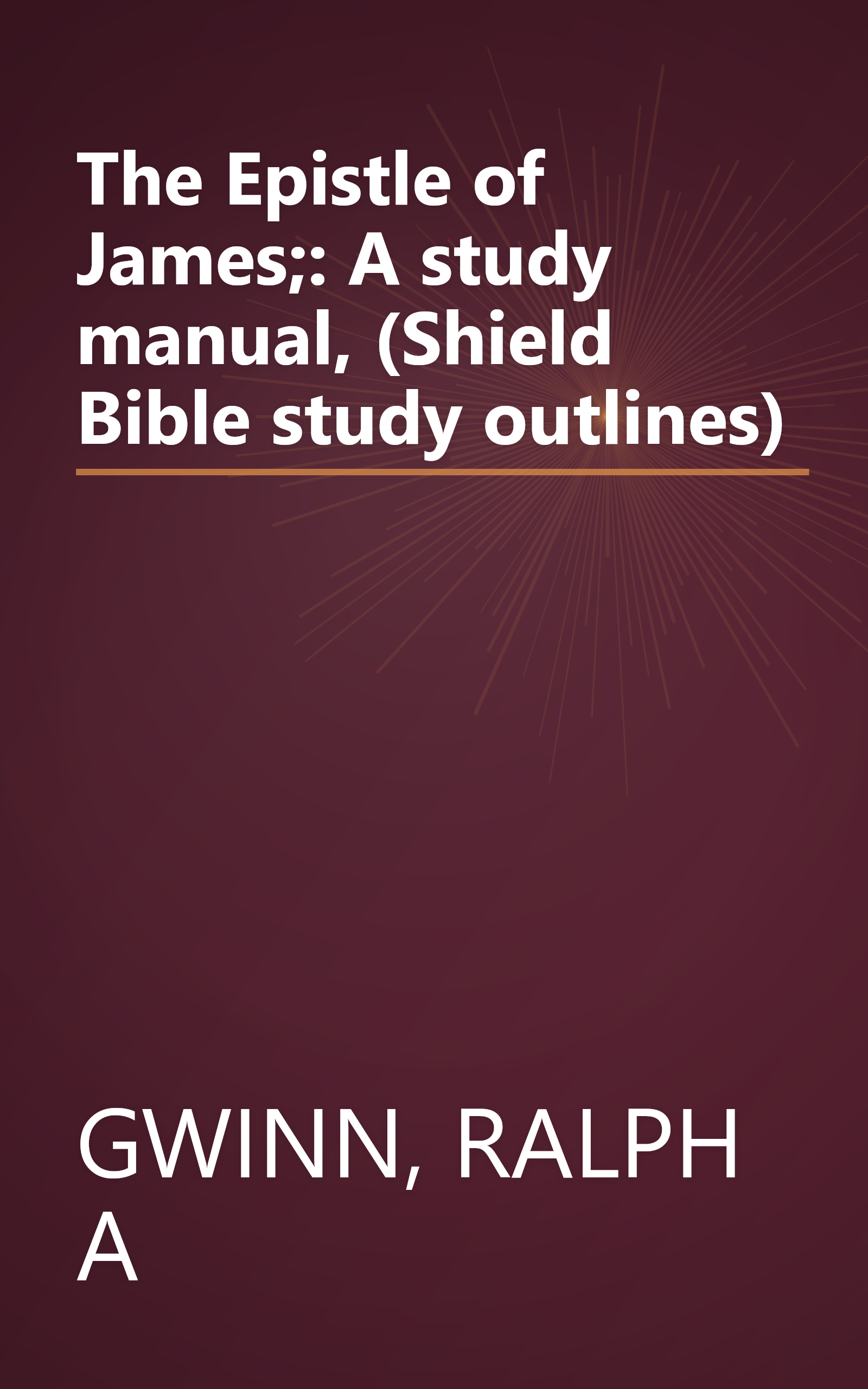The Epistle of James;: A study manual, (Shield Bible study outlines) book cover