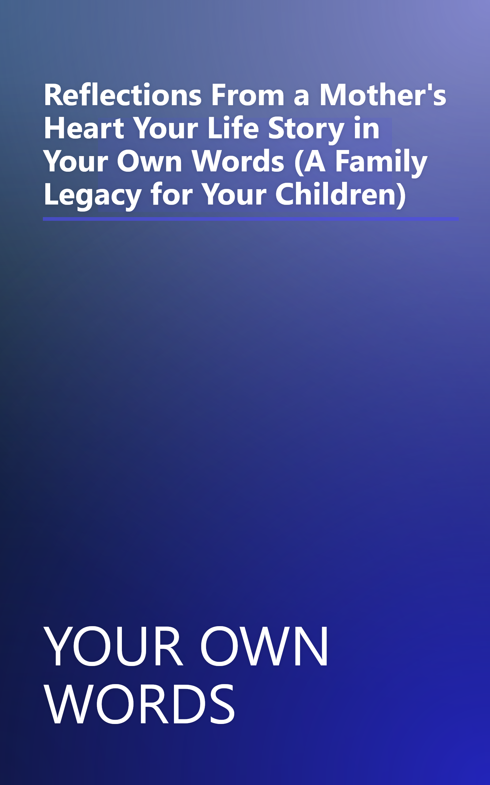 Reflections From a Mother's Heart Your Life Story in Your Own Words (A Family Legacy for Your Children) book cover
