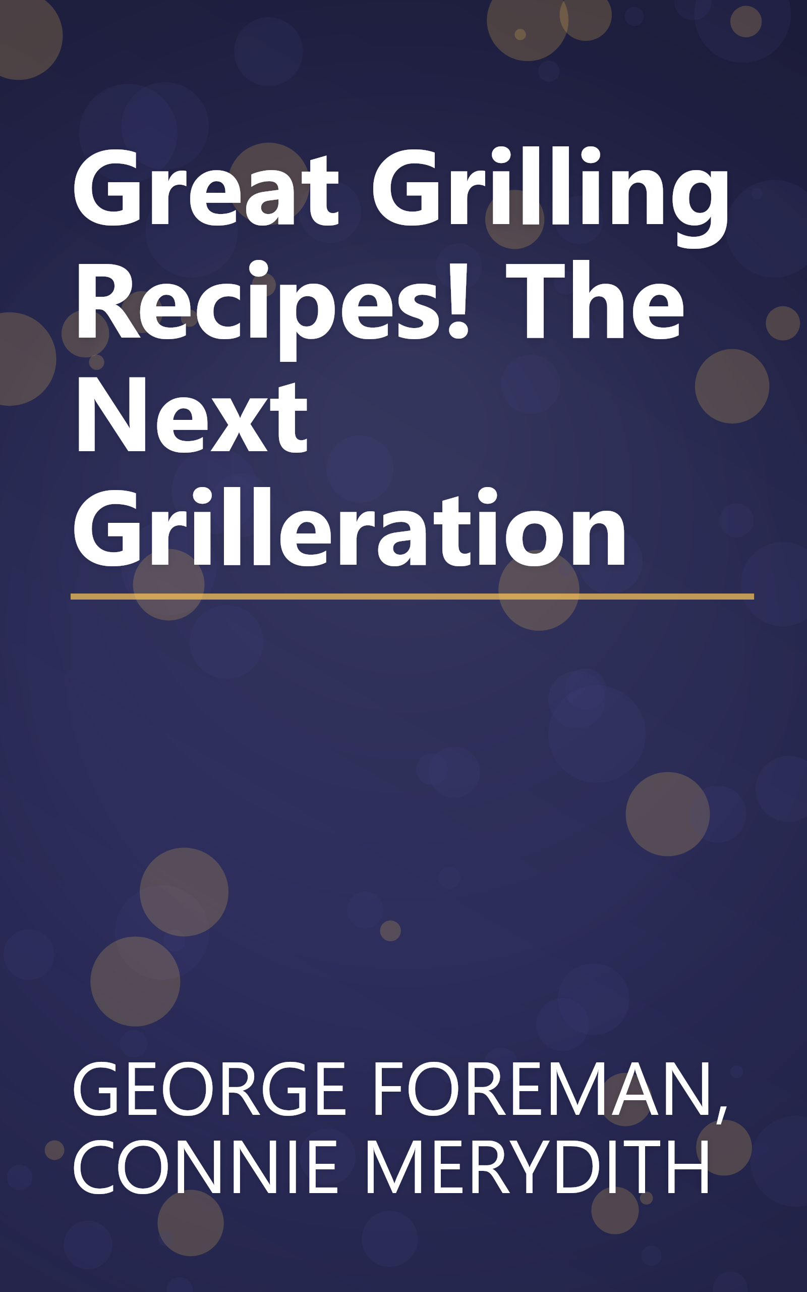 Great Grilling Recipes! The Next Grilleration book cover