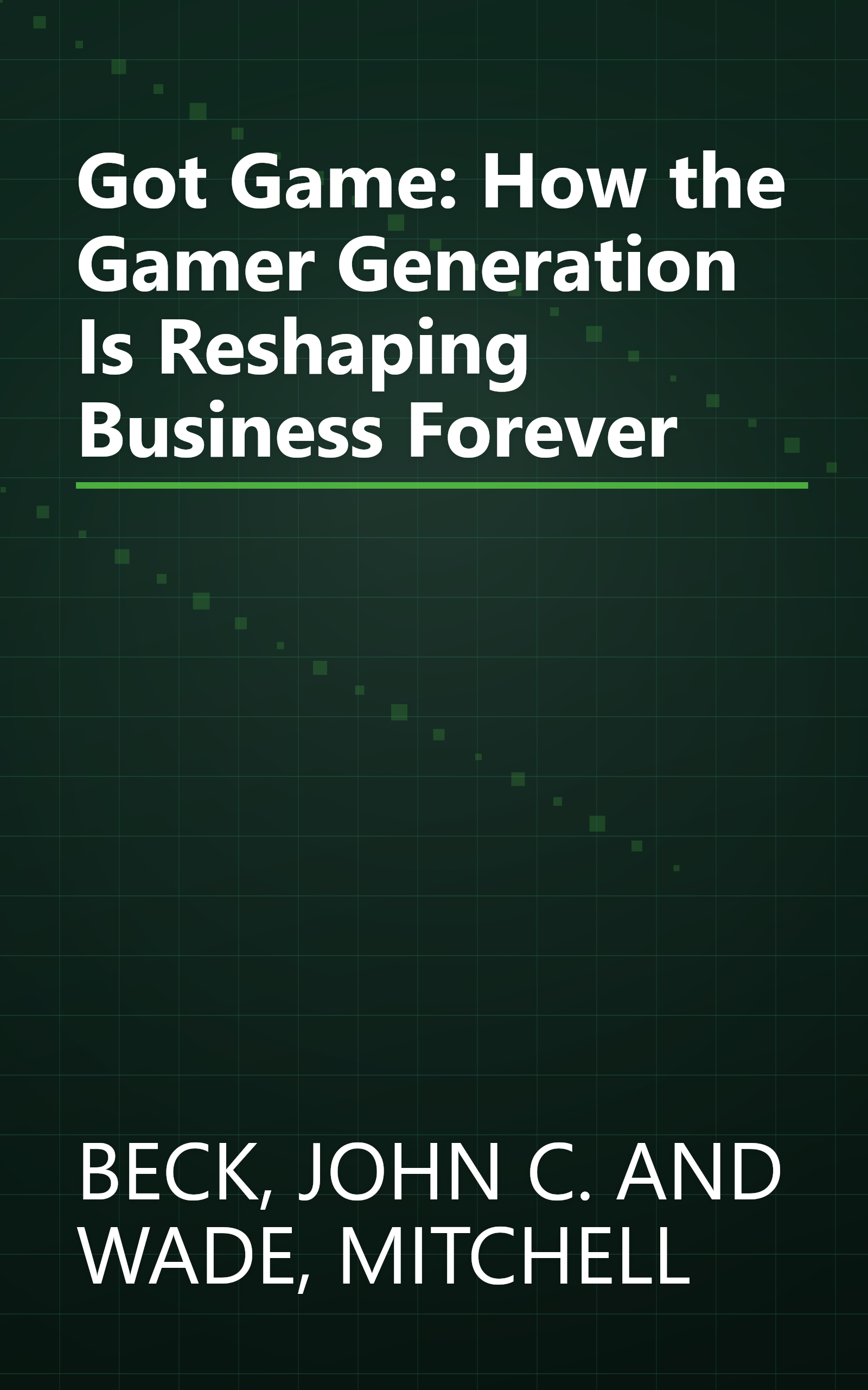 Got Game: How the Gamer Generation Is Reshaping Business Forever book cover