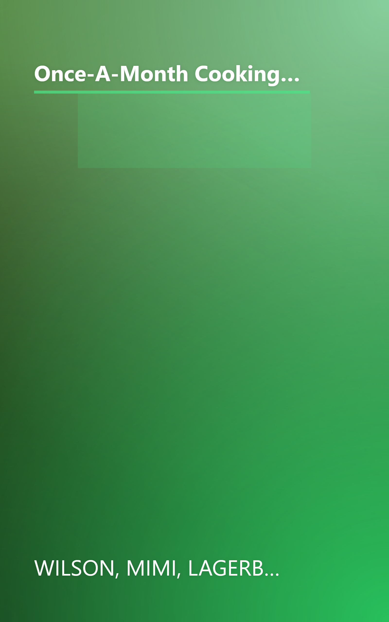 Once-A-Month Cooking: A Proven System for Spending Less Time in the Kitchen and Enjoying Delicious, Homemade Meals Everyday book cover