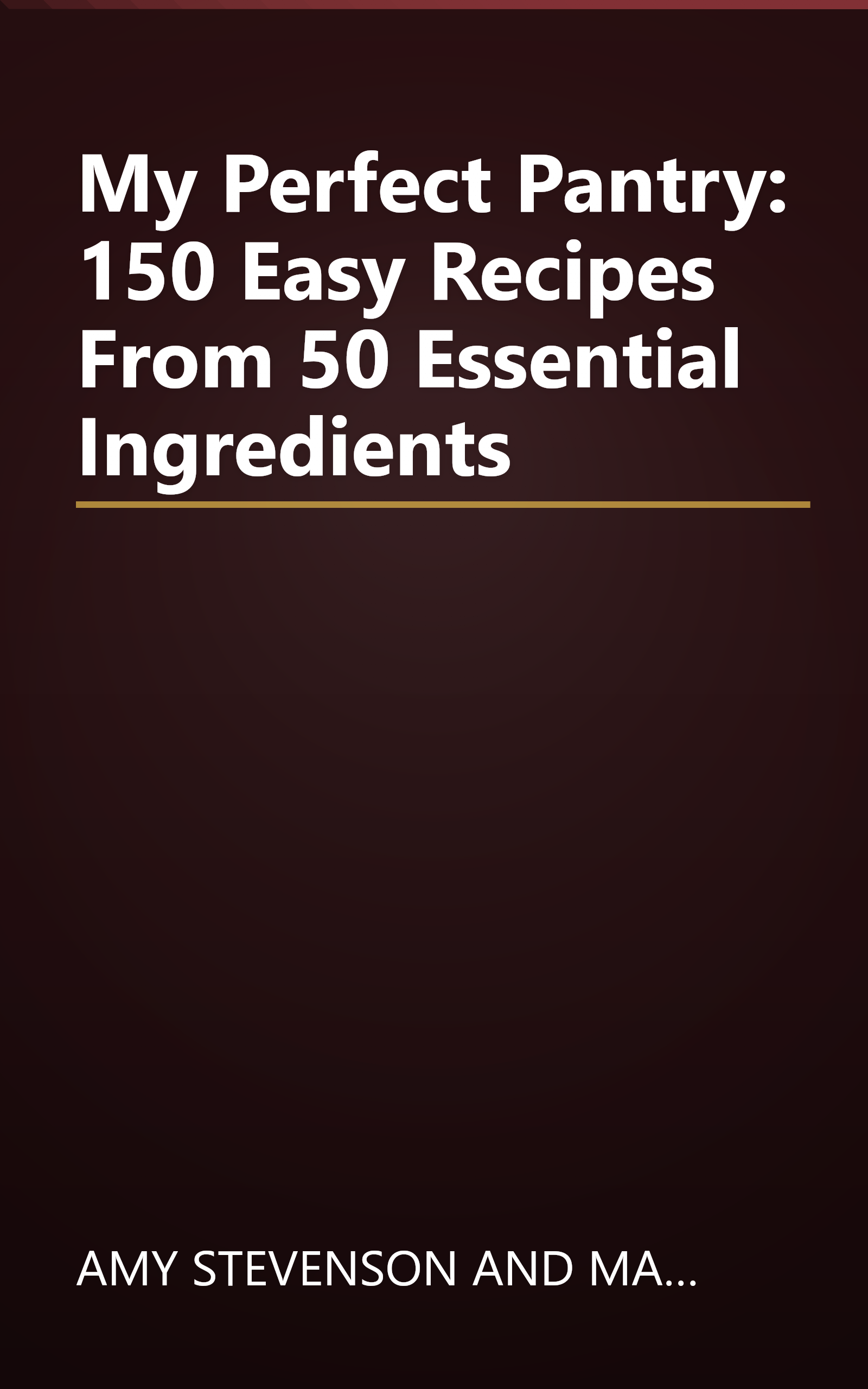 My Perfect Pantry: 150 Easy Recipes From 50 Essential Ingredients book cover