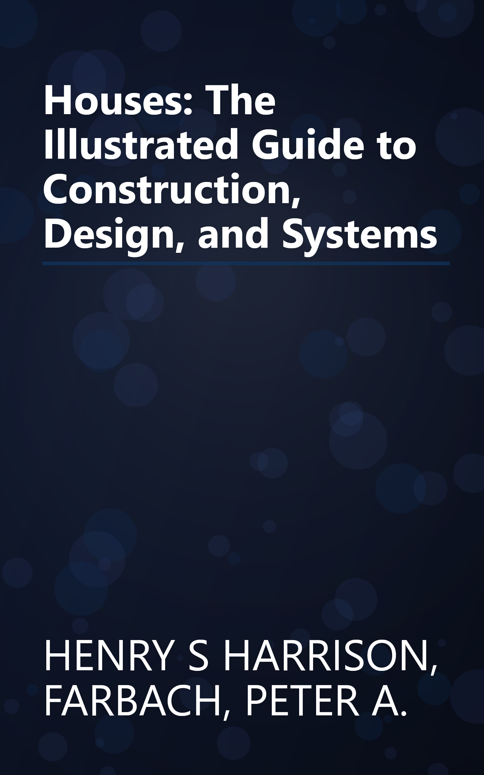 Houses: The Illustrated Guide to Construction, Design, and Systems book cover