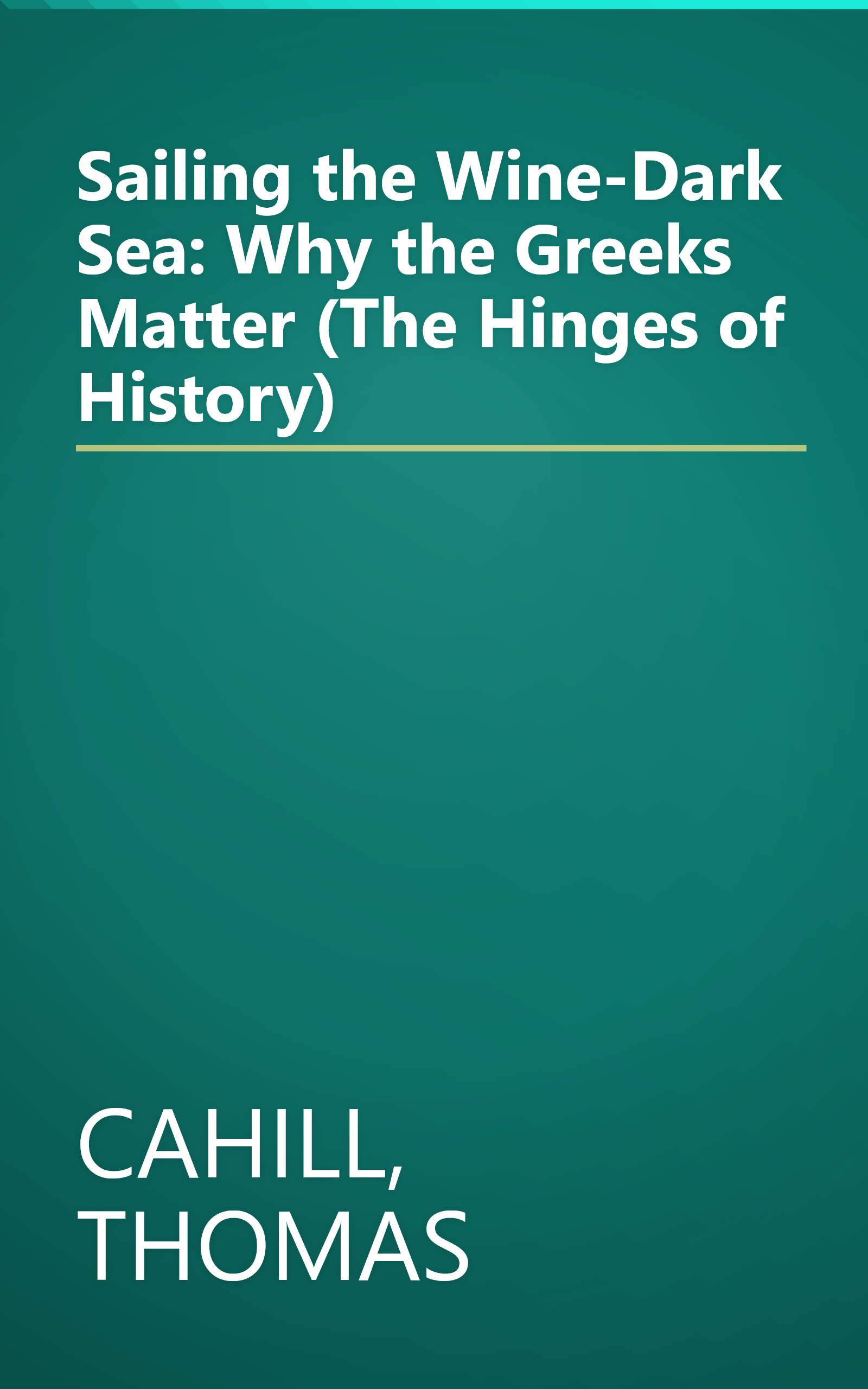 Sailing the Wine-Dark Sea: Why the Greeks Matter (The Hinges of History) book cover