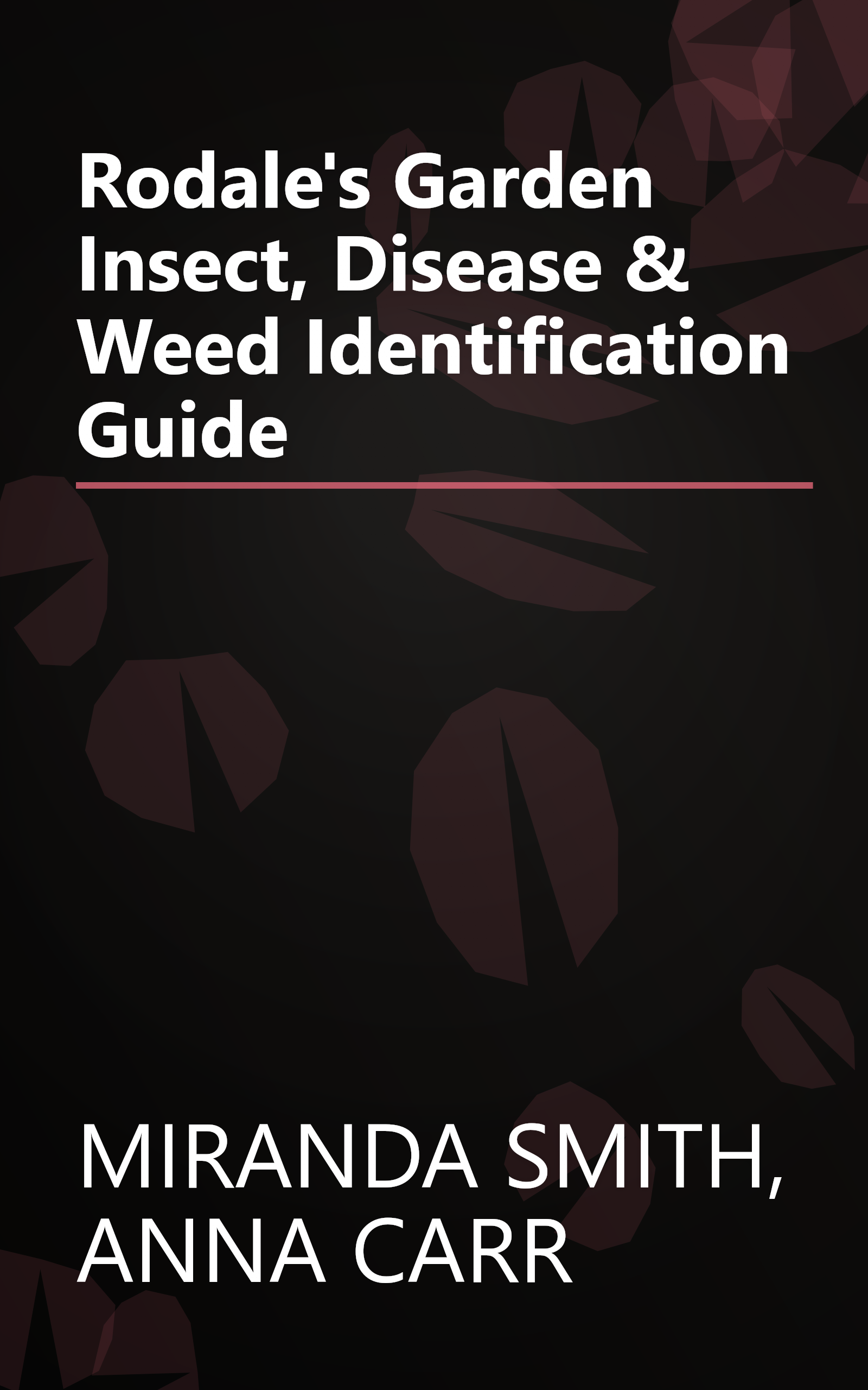 Rodale's Garden Insect, Disease & Weed Identification Guide book cover