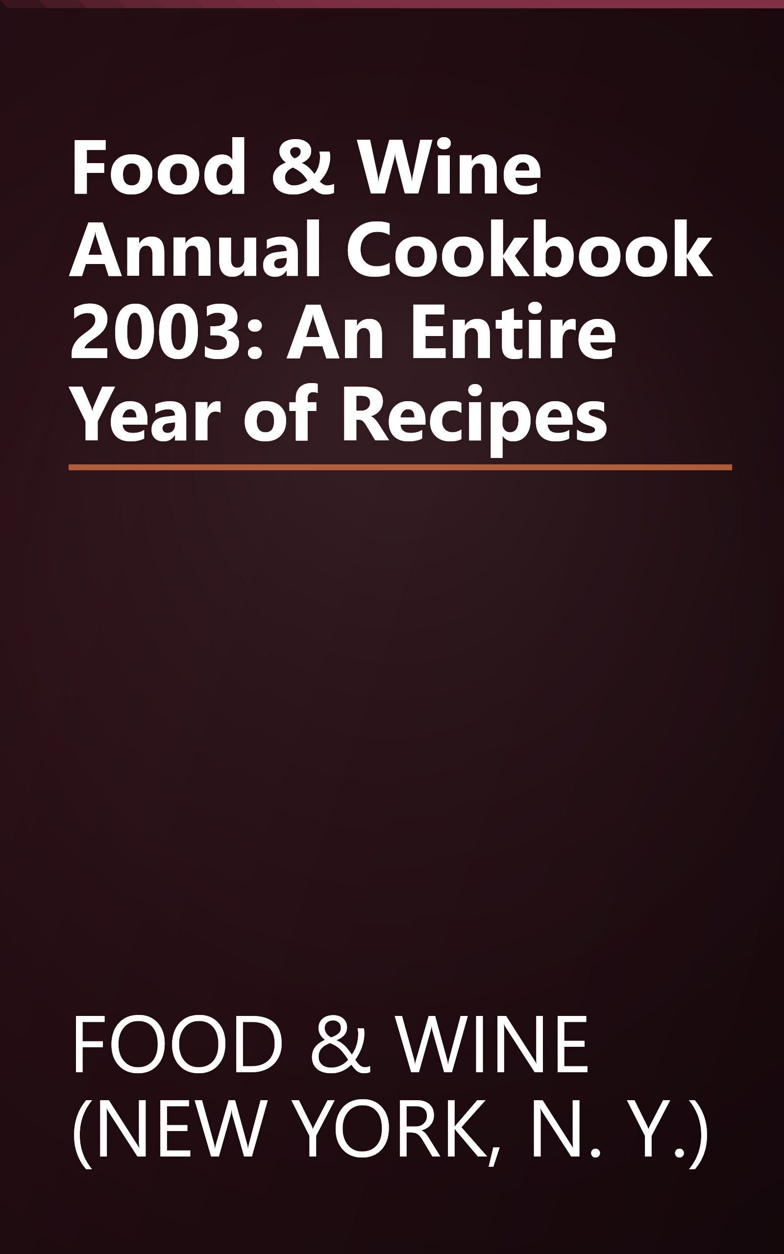 Food & Wine Annual Cookbook 2003: An Entire Year of Recipes book cover
