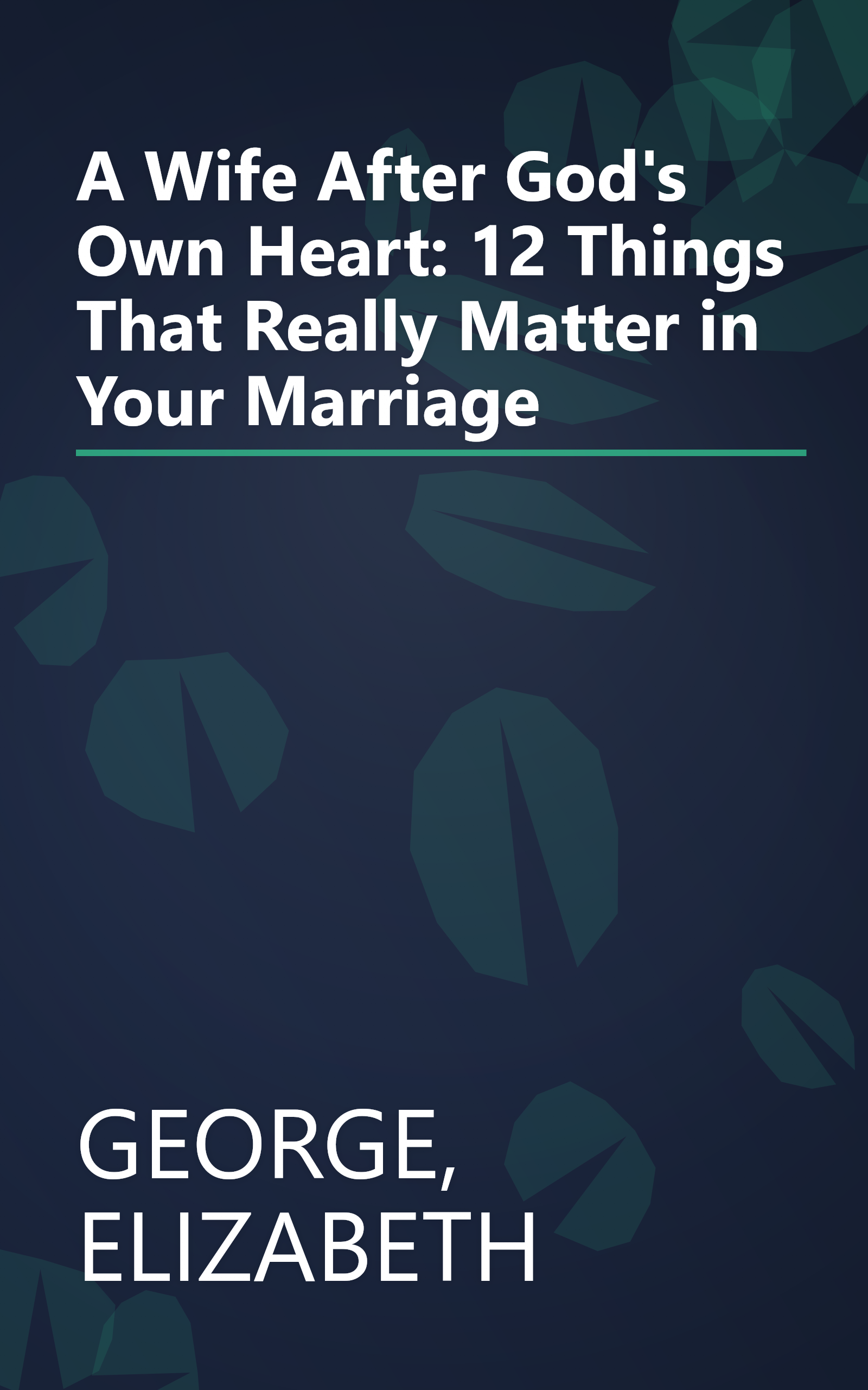 A Wife After God's Own Heart: 12 Things That Really Matter in Your Marriage book cover