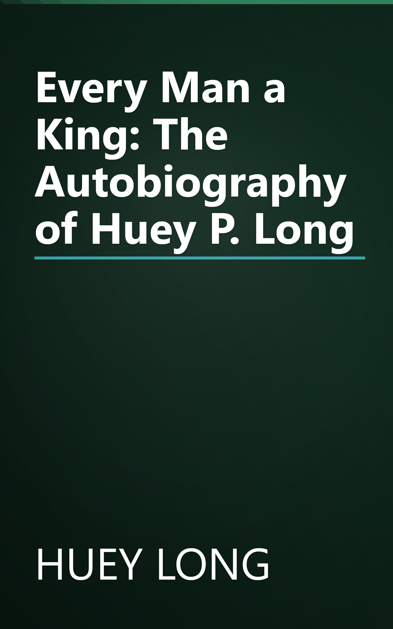 Every Man a King: The Autobiography of Huey P. Long book cover