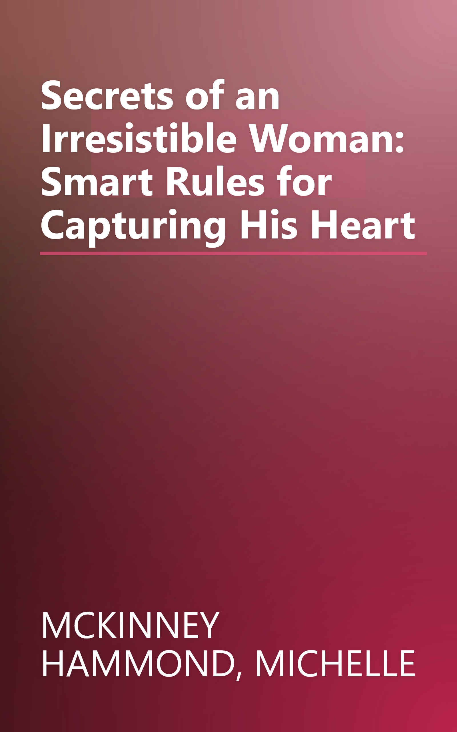 Secrets of an Irresistible Woman: Smart Rules for Capturing His Heart book cover