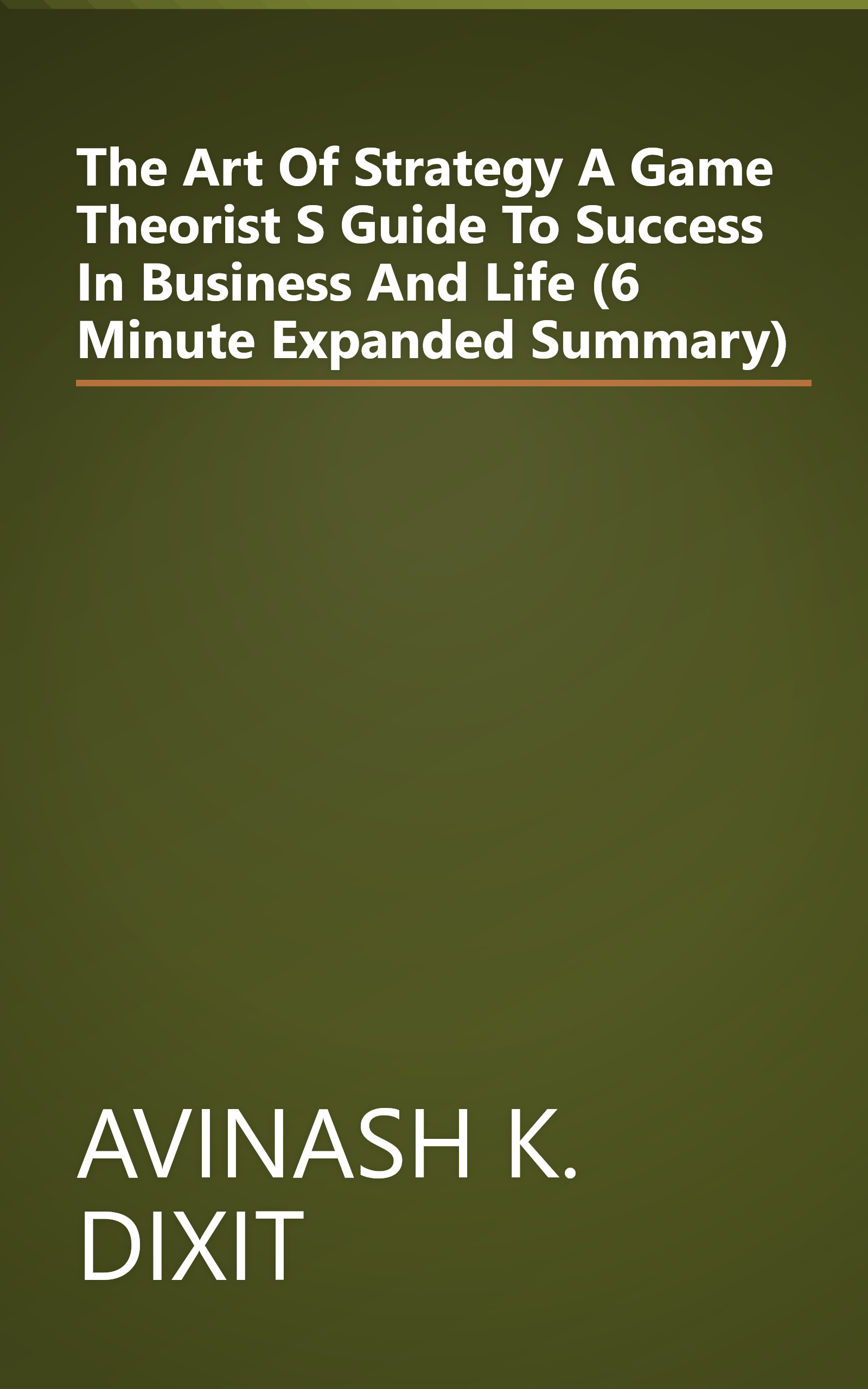 The Art Of Strategy  A Game Theorist S Guide To Success In Business And Life (6 Minute   Expanded Summary) book cover