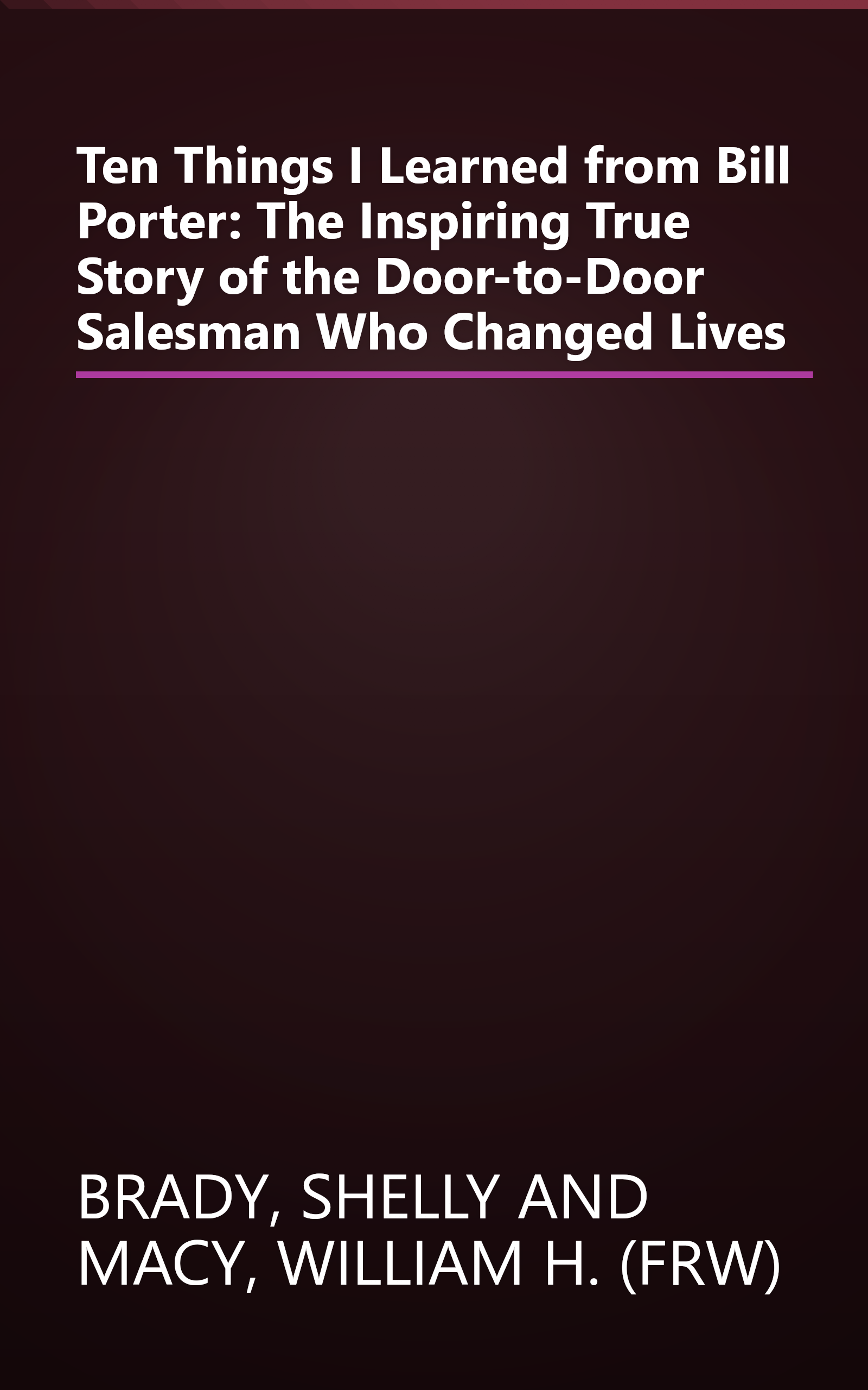 Ten Things I Learned from Bill Porter: The Inspiring True Story of the Door-to-Door Salesman Who Changed Lives book cover