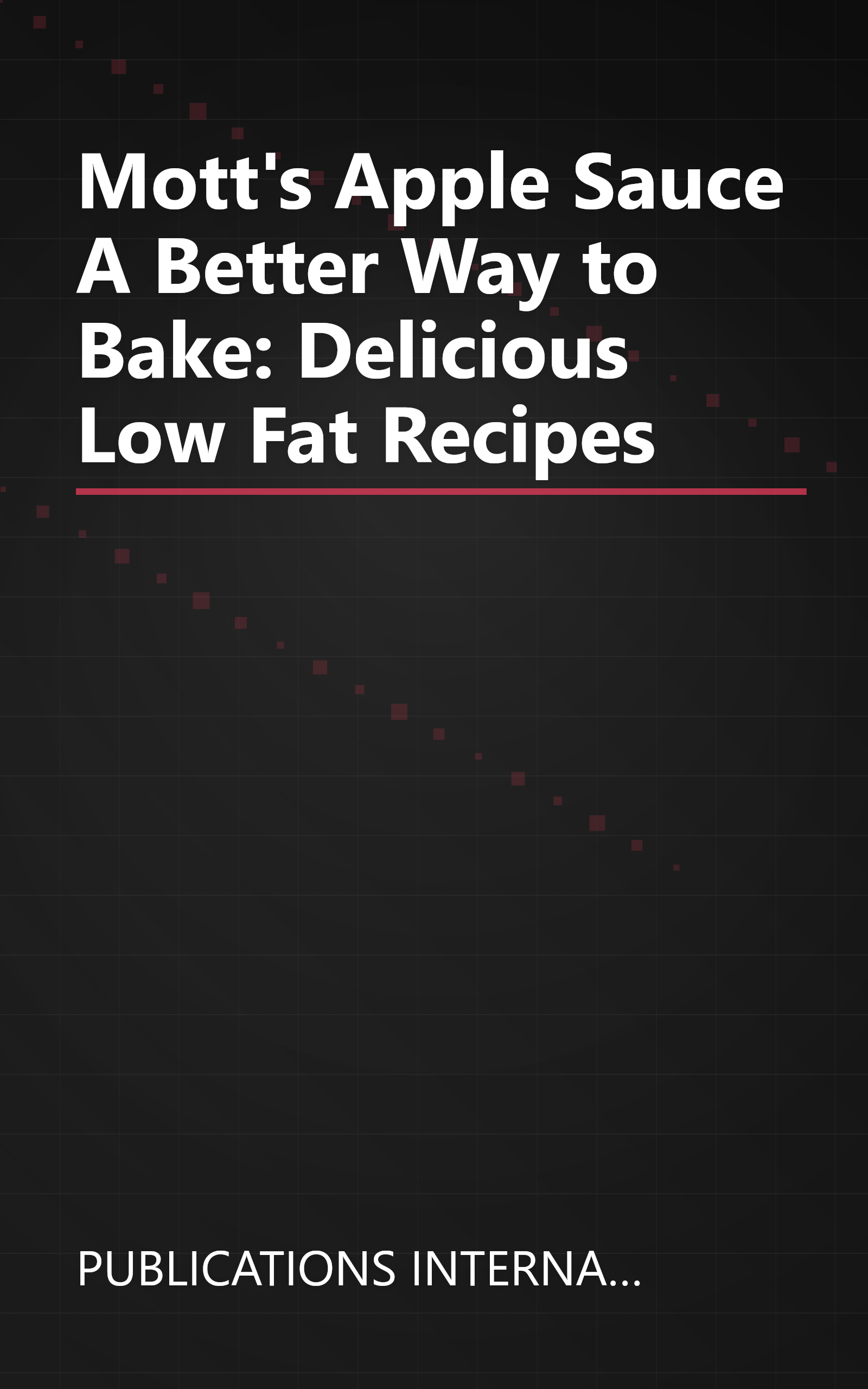 Mott's Apple Sauce A Better Way to Bake: Delicious Low Fat Recipes book cover