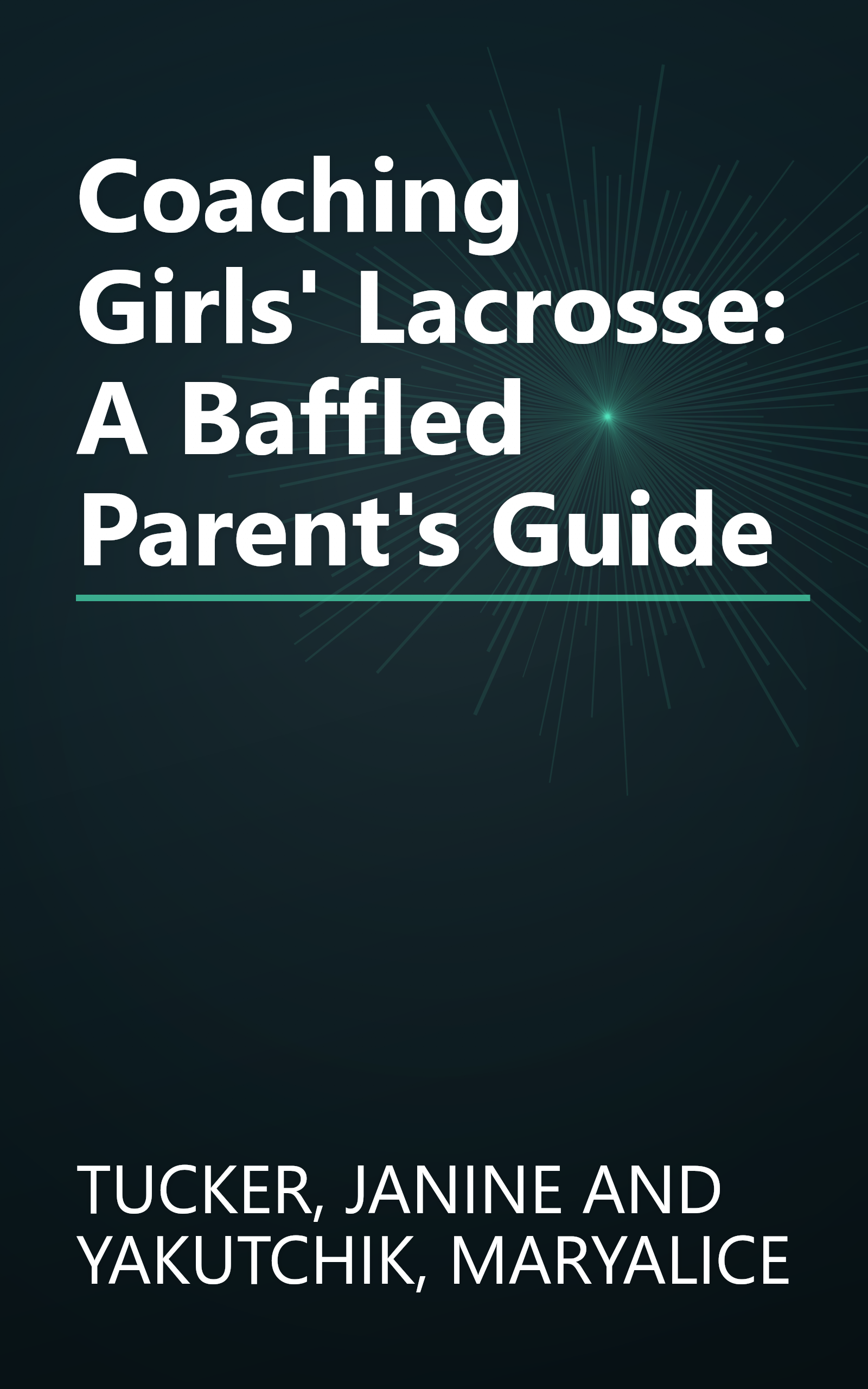 Coaching Girls' Lacrosse: A Baffled Parent's Guide book cover