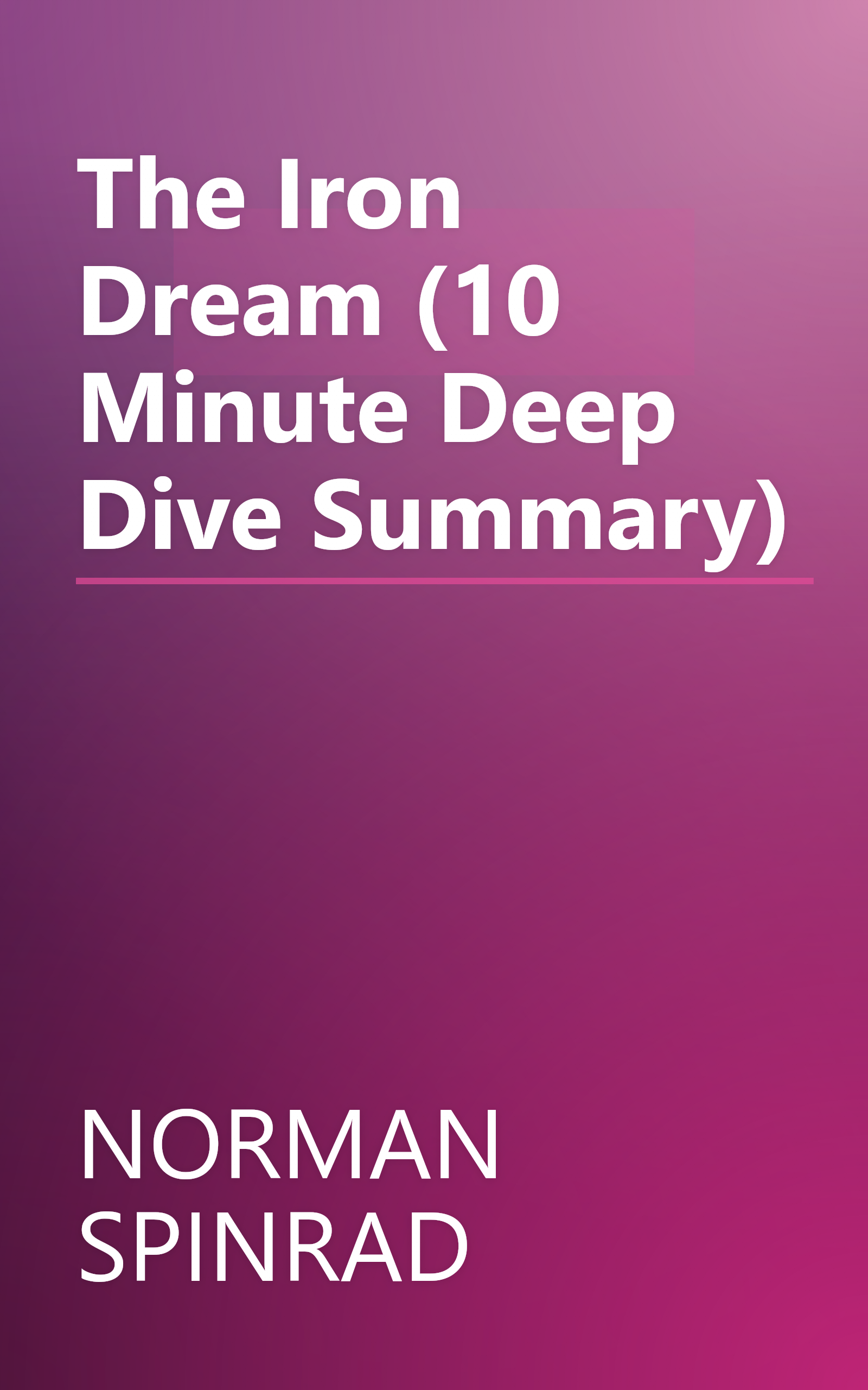 The Iron Dream (10 Minute   Deep Dive Summary) book cover