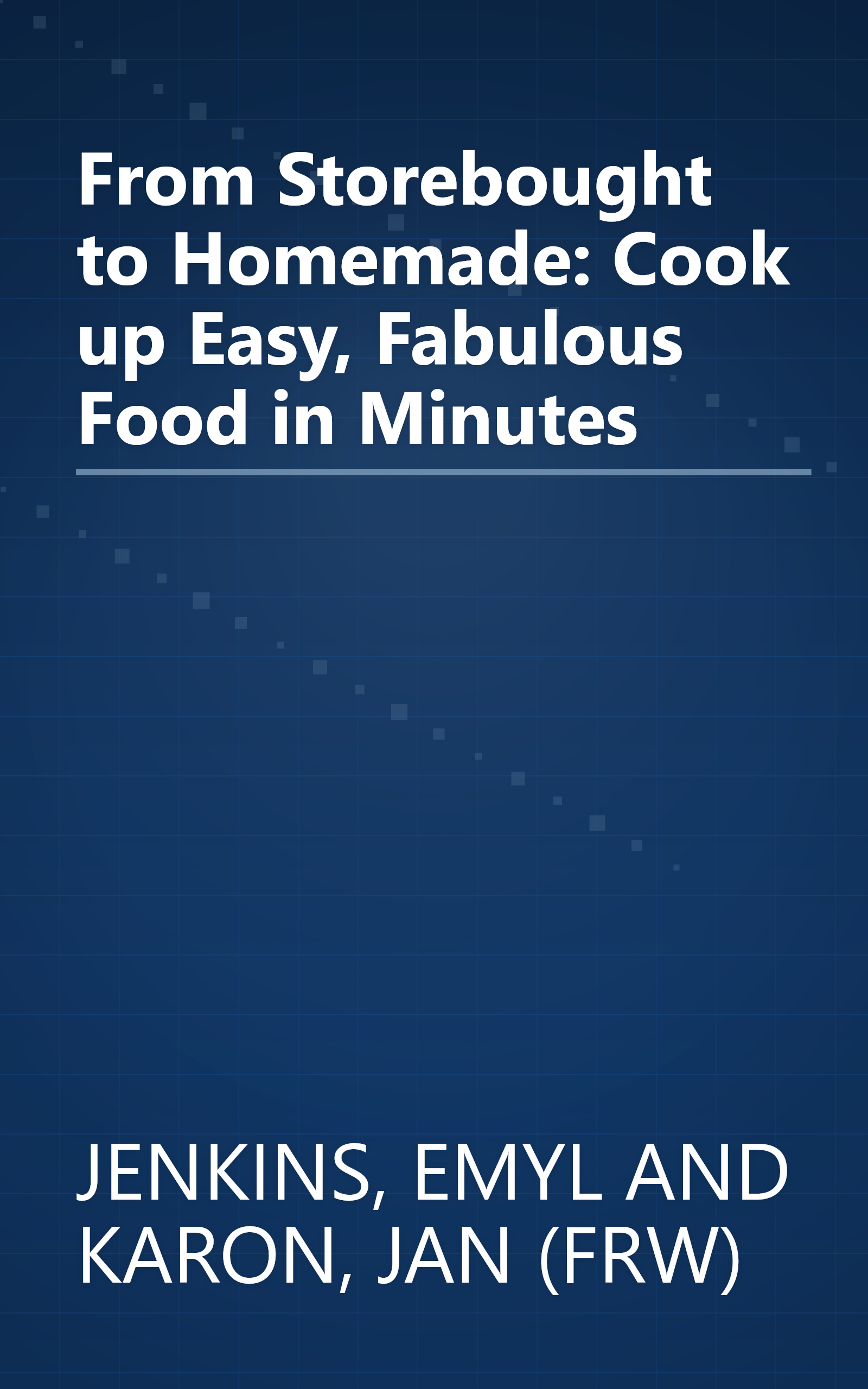 From Storebought to Homemade: Cook up Easy, Fabulous Food in Minutes book cover