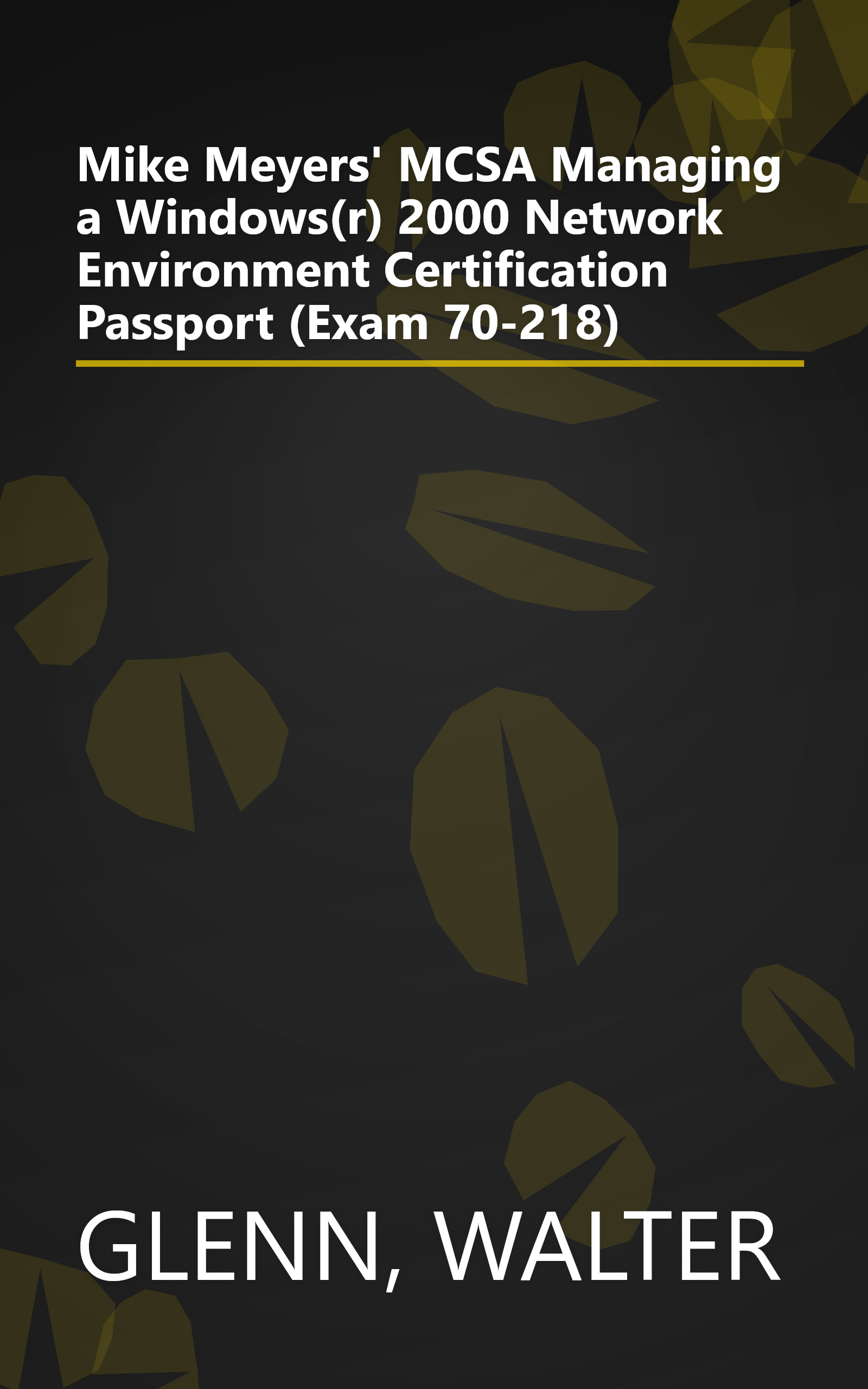 Mike Meyers' MCSA Managing a Windows(r) 2000 Network Environment Certification Passport (Exam 70-218) book cover