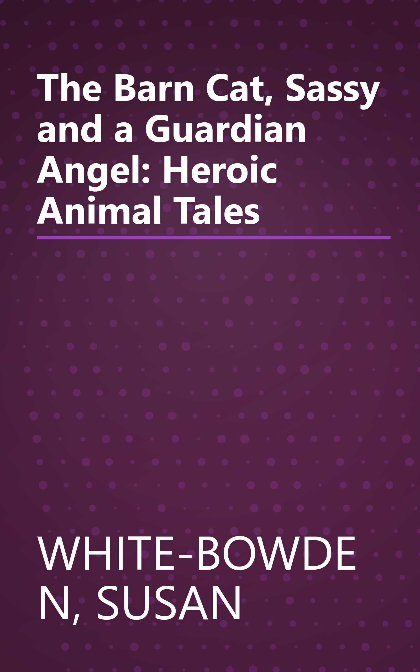 The Barn Cat, Sassy and a Guardian Angel: Heroic Animal Tales book cover