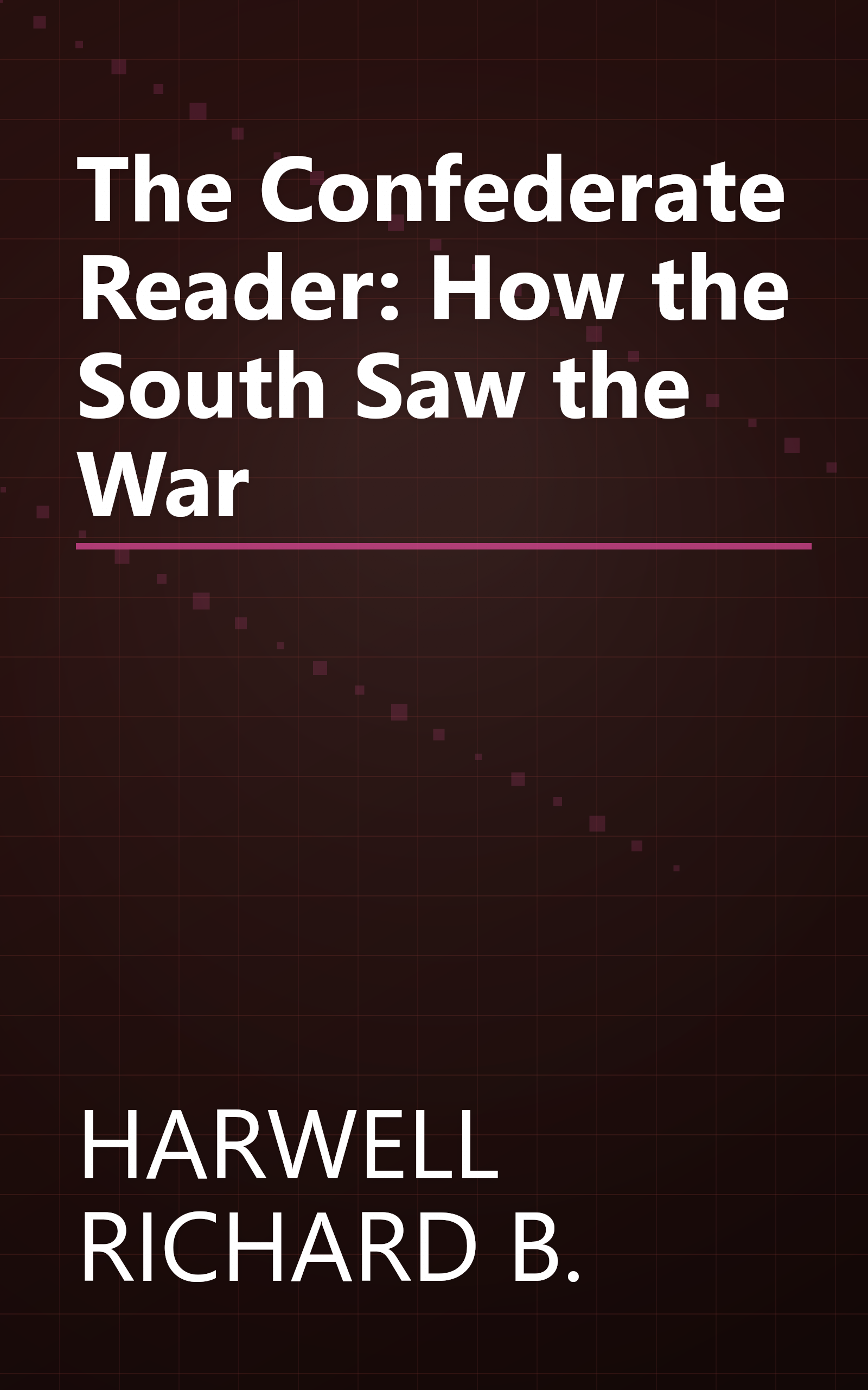 The Confederate Reader: How the South Saw the War book cover