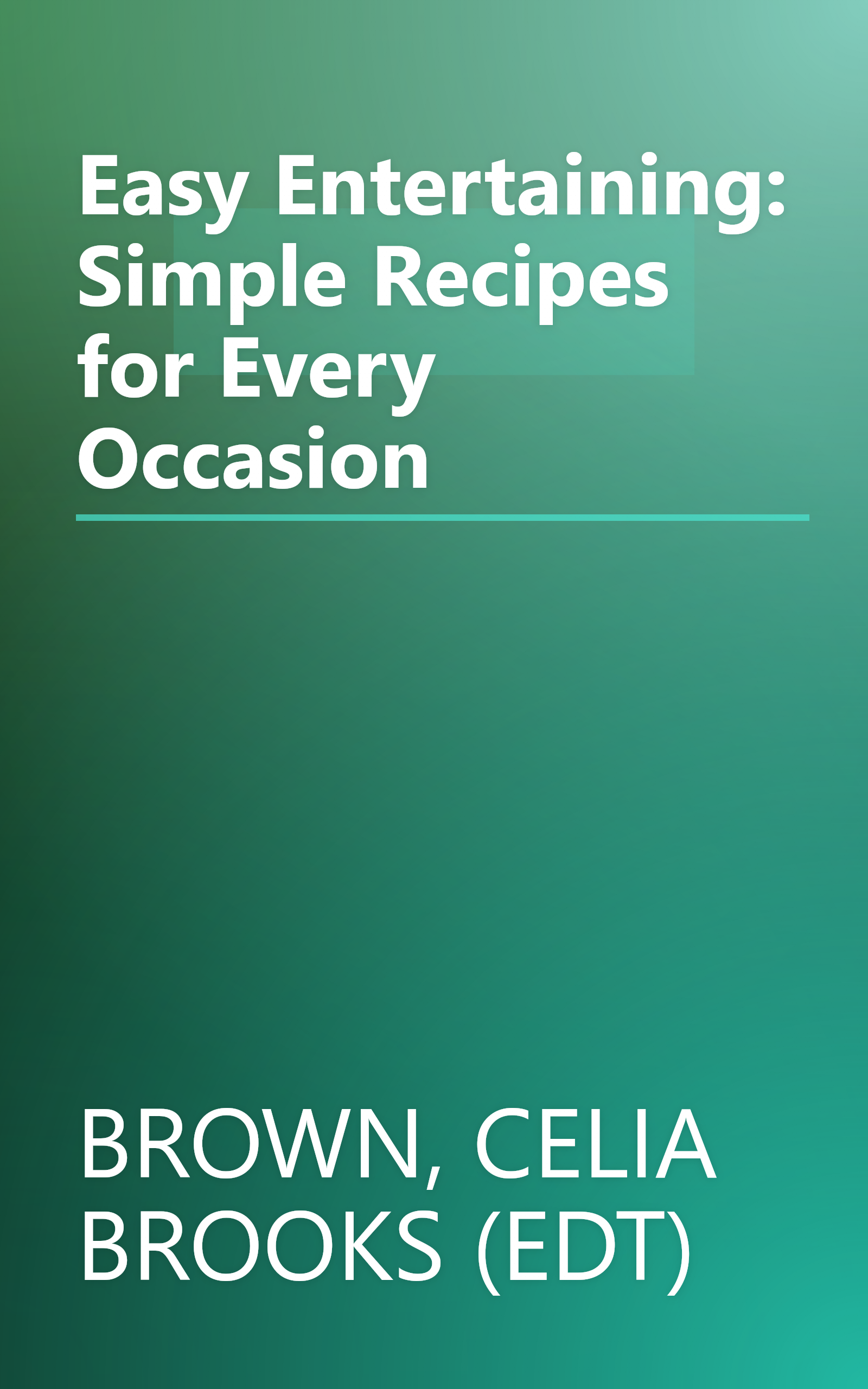Easy Entertaining: Simple Recipes for Every Occasion book cover