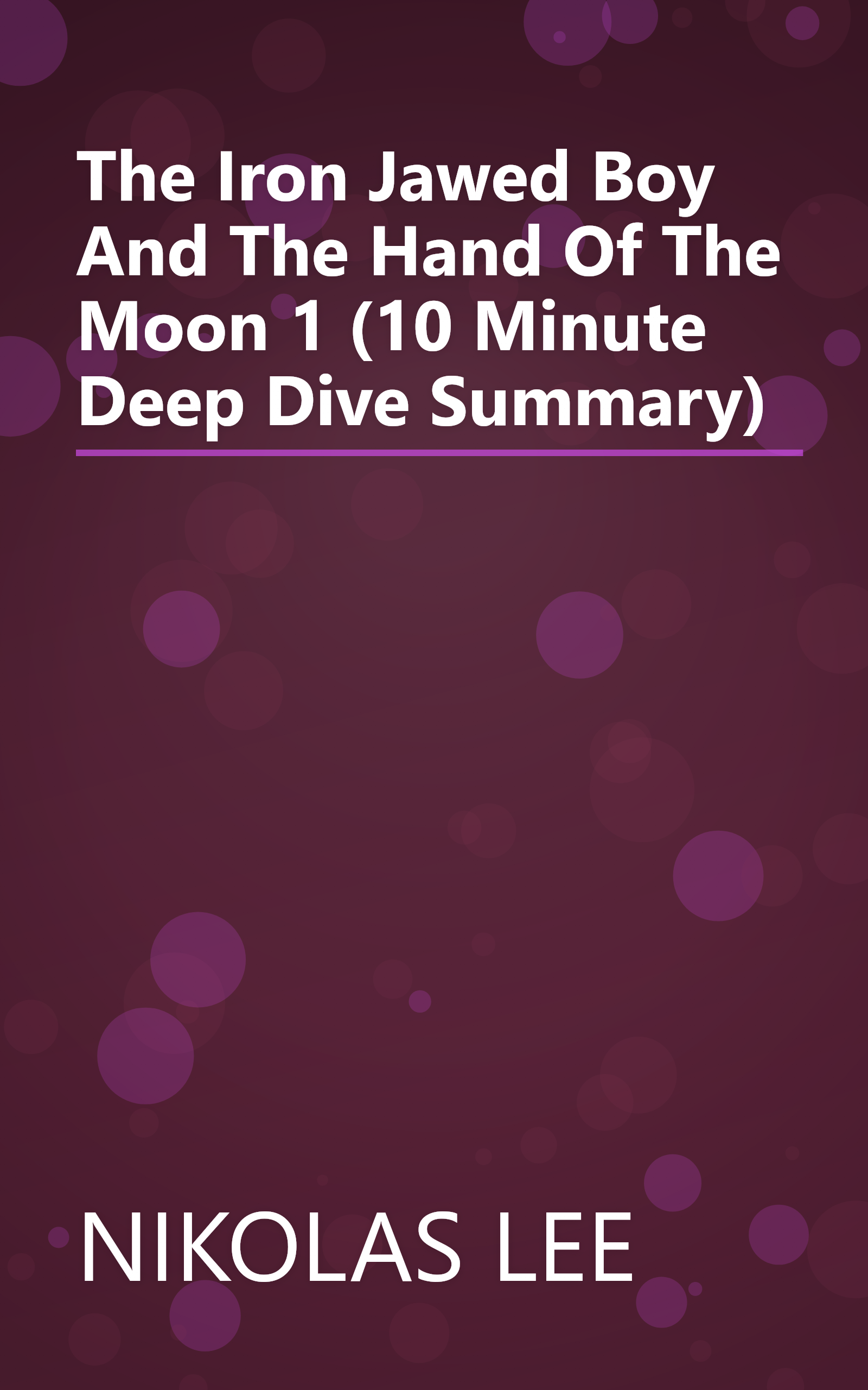 The Iron Jawed Boy And The Hand Of The Moon 1 (10 Minute   Deep Dive Summary) book cover