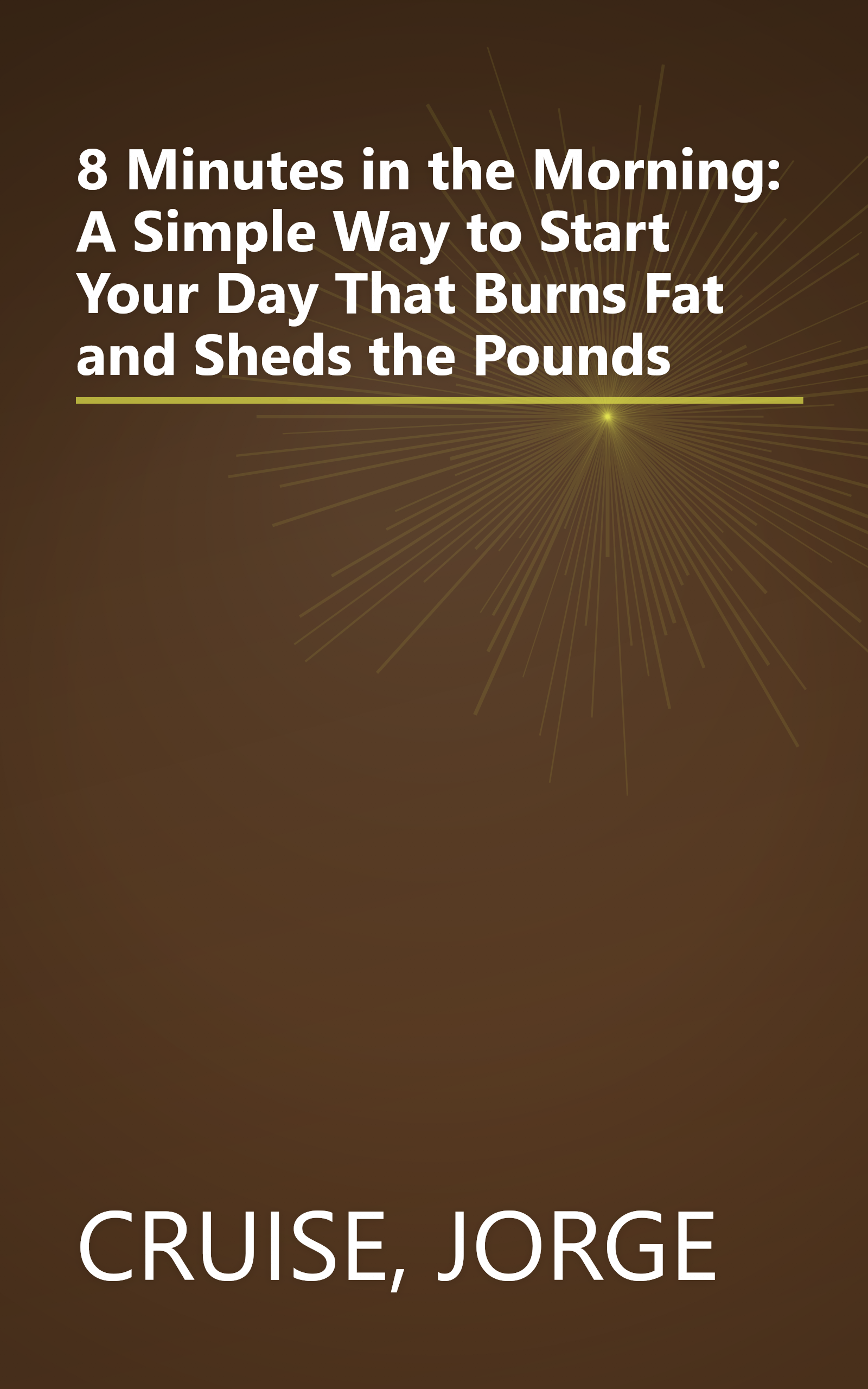8 Minutes in the Morning: A Simple Way to Start Your Day That Burns Fat and Sheds the Pounds book cover