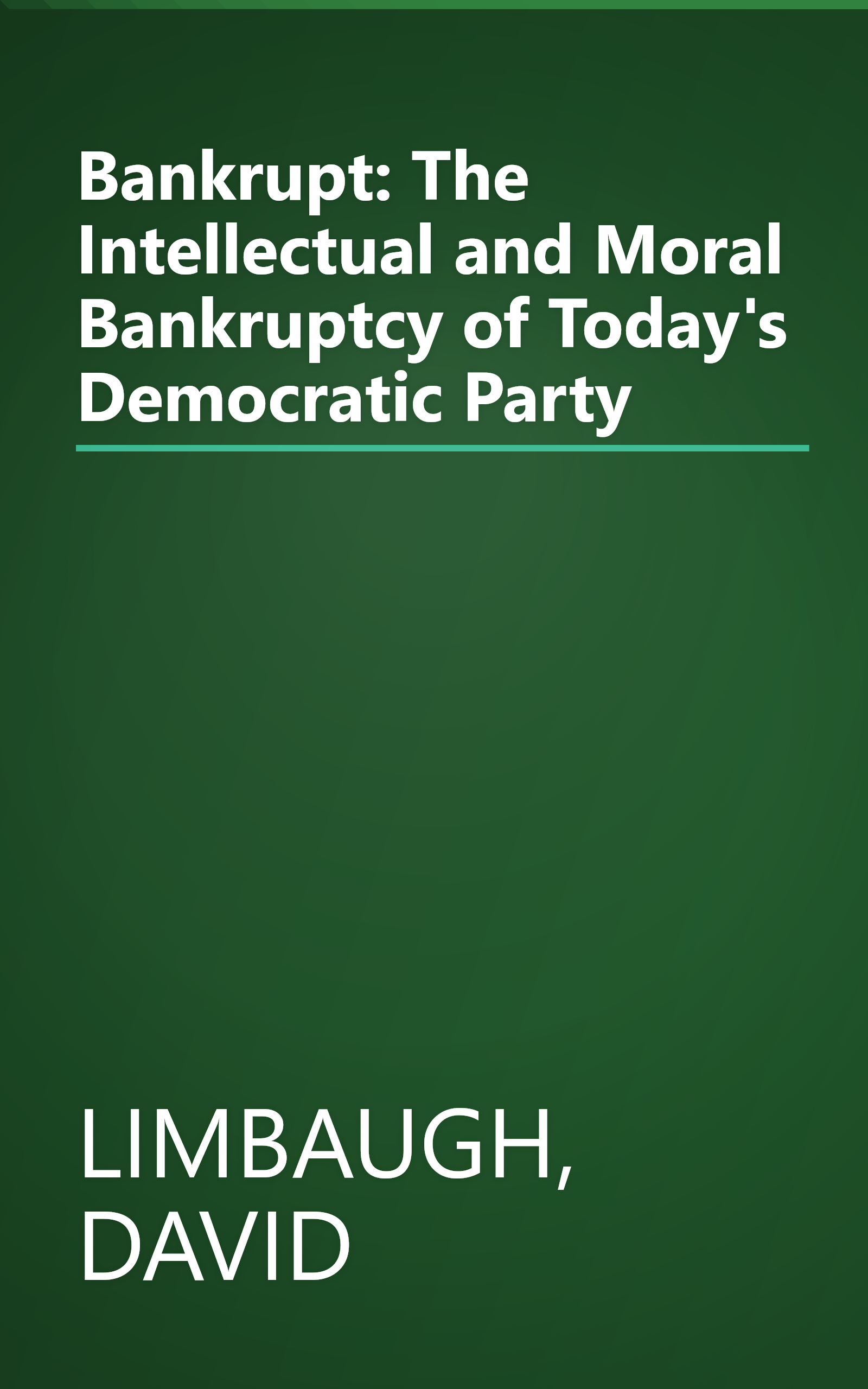 Bankrupt: The Intellectual and Moral Bankruptcy of Today's Democratic Party book cover
