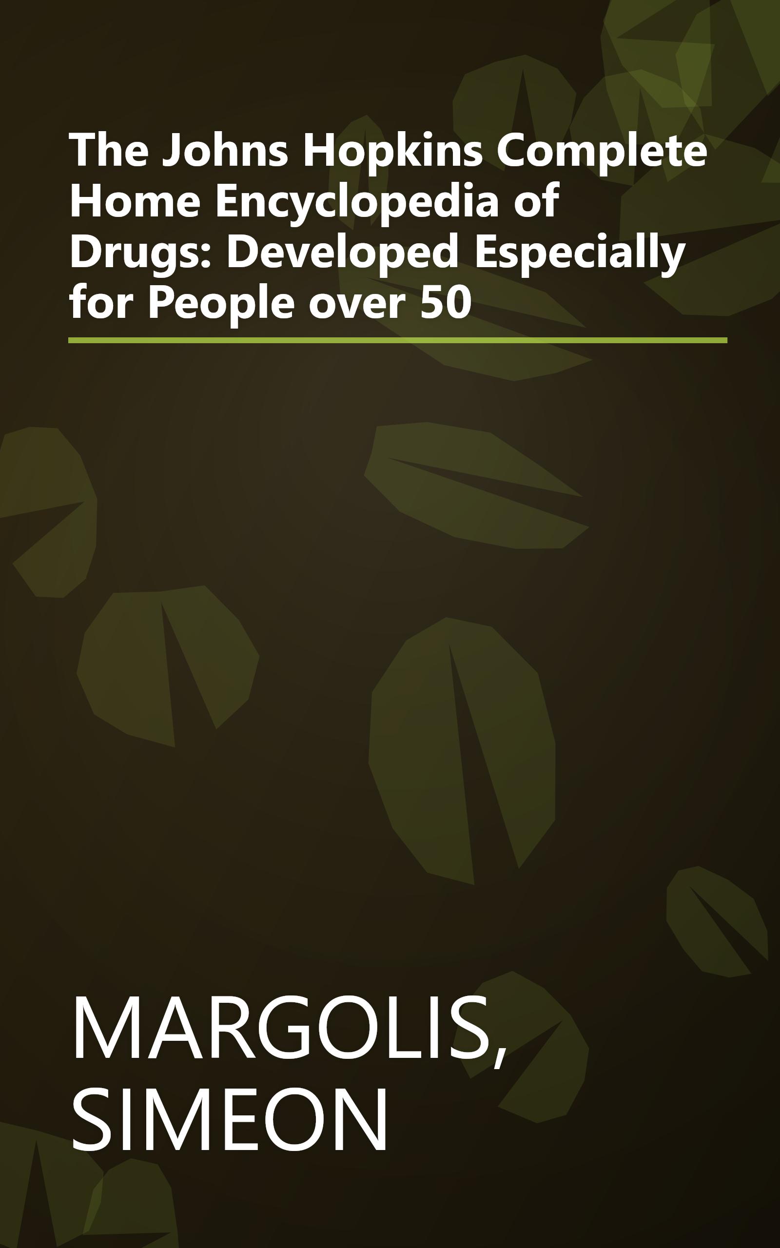 The Johns Hopkins Complete Home Encyclopedia of Drugs: Developed Especially for People over 50 book cover