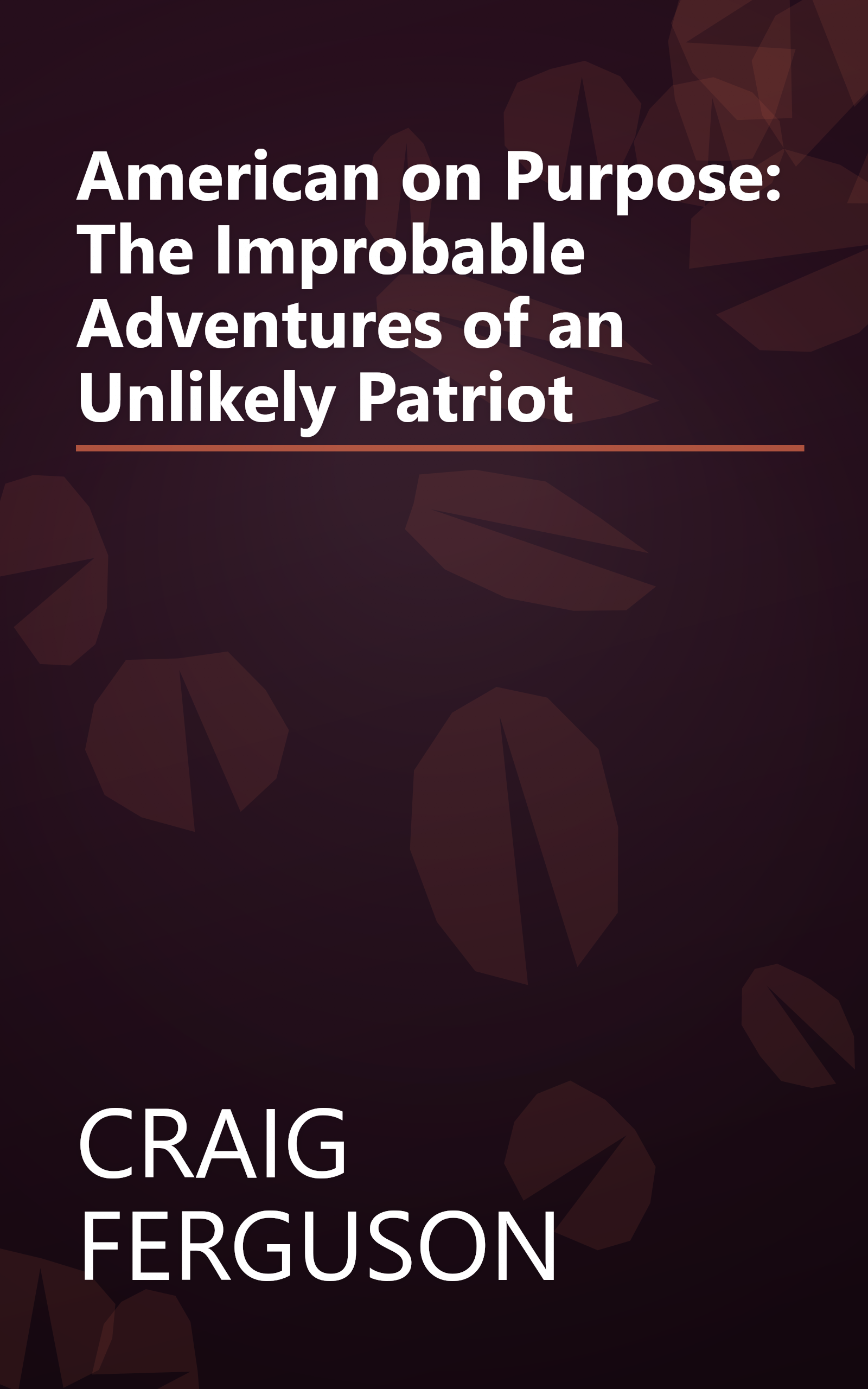 American on Purpose: The Improbable Adventures of an Unlikely Patriot book cover