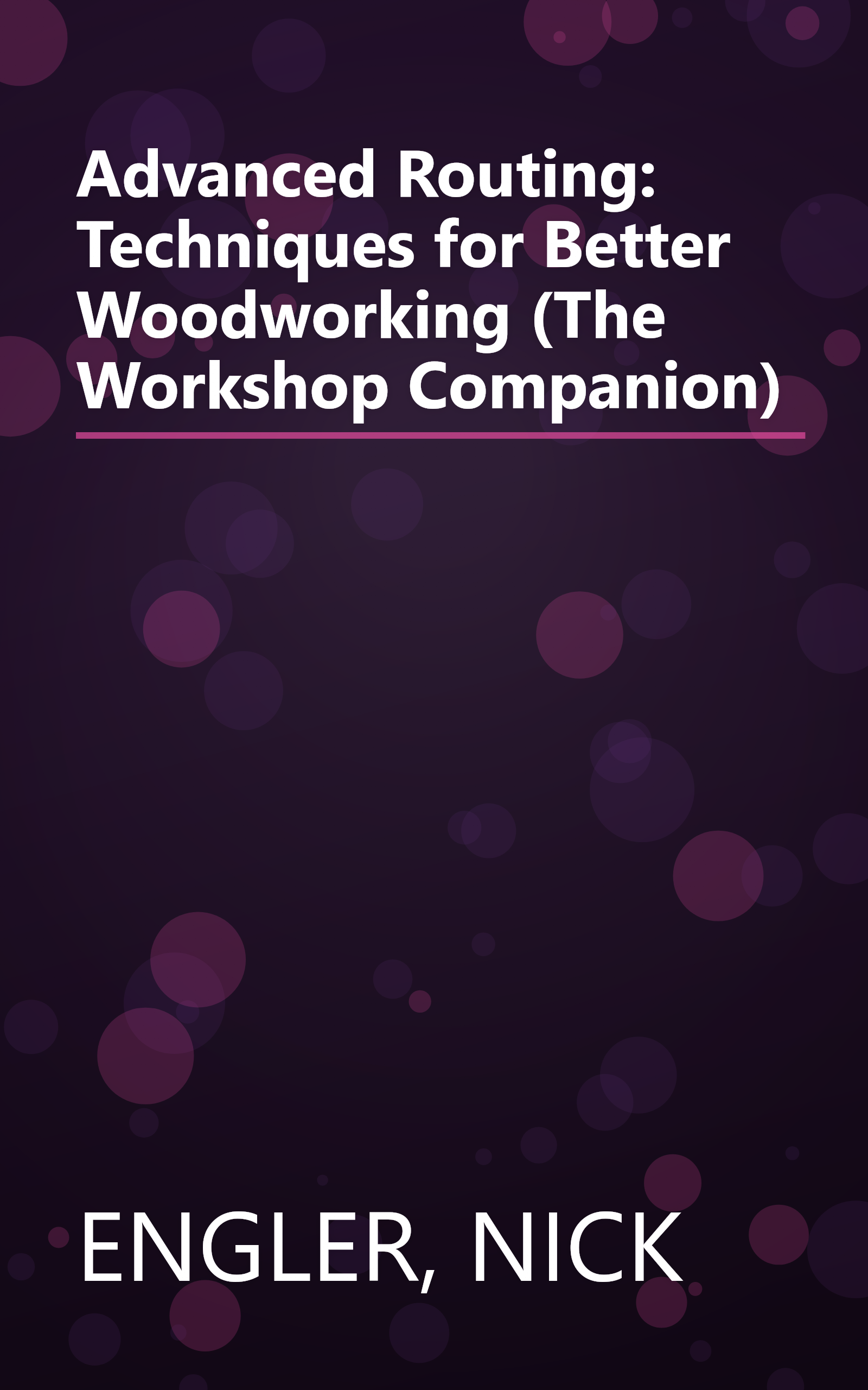 Advanced Routing: Techniques for Better Woodworking (The Workshop Companion) book cover